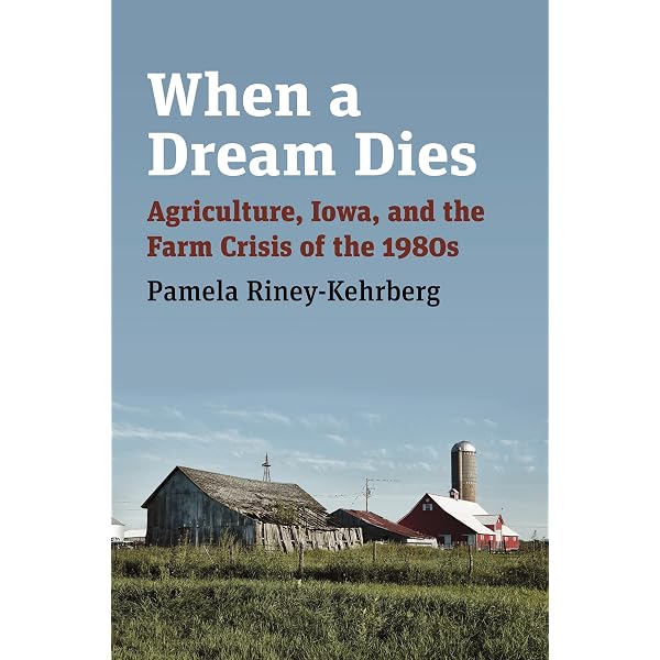 When a Dream Dies: Agriculture, Iowa, and the Farm Crisis of the 1980s，Reprinted paperback book
