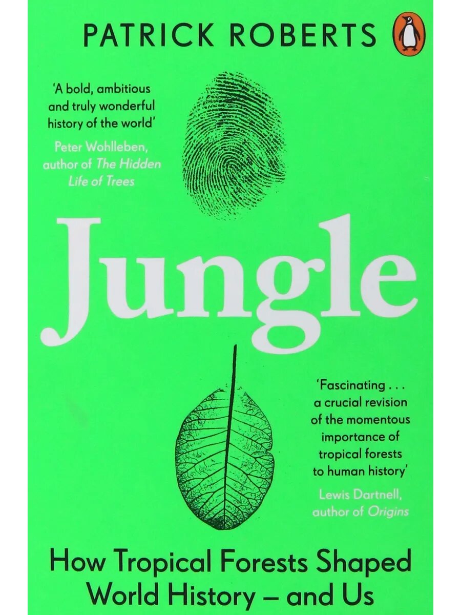 Jungle. How Tropical Forests Shaped World History