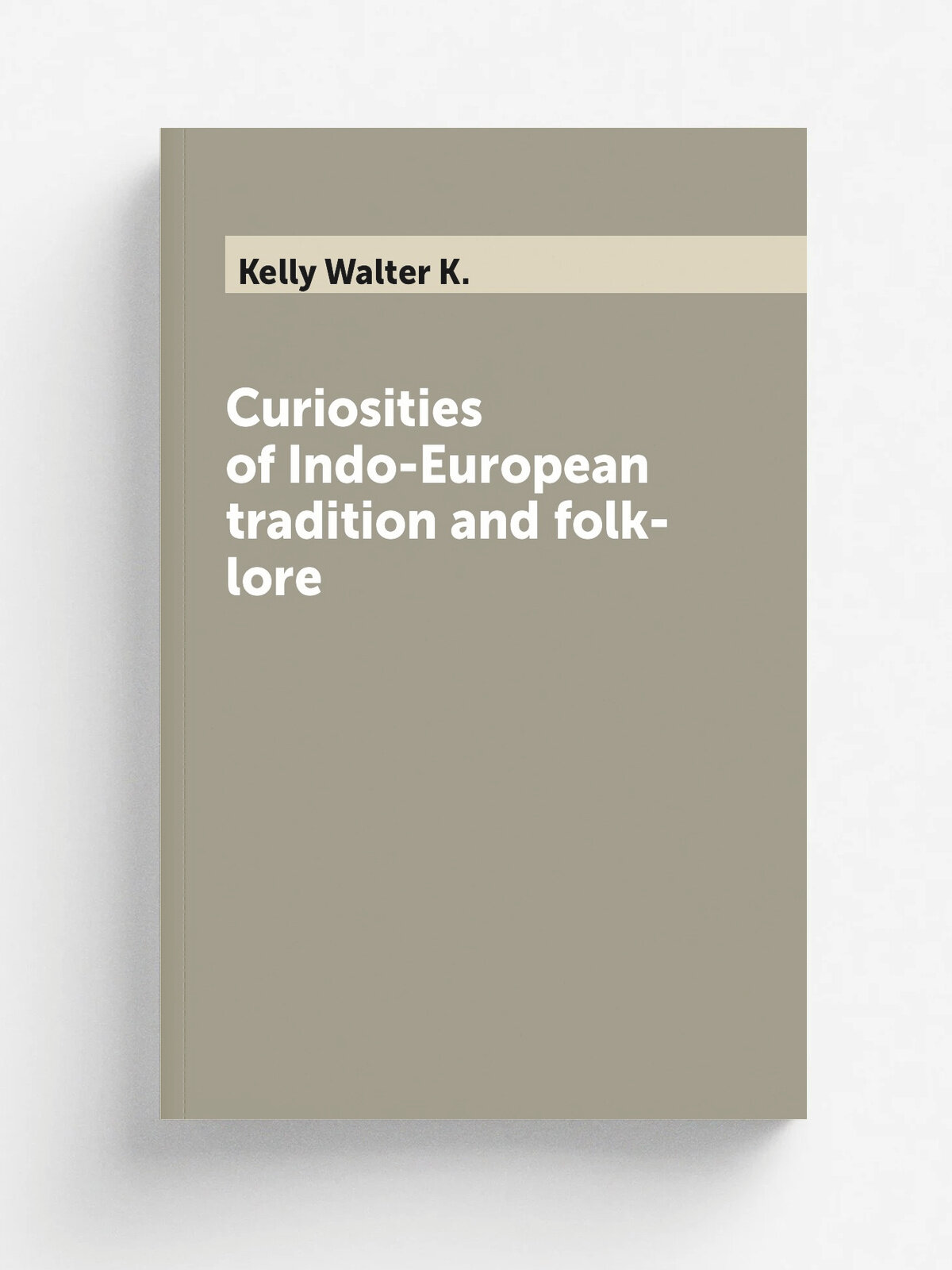 Curiosities of Indo-European tradition and folk-lore