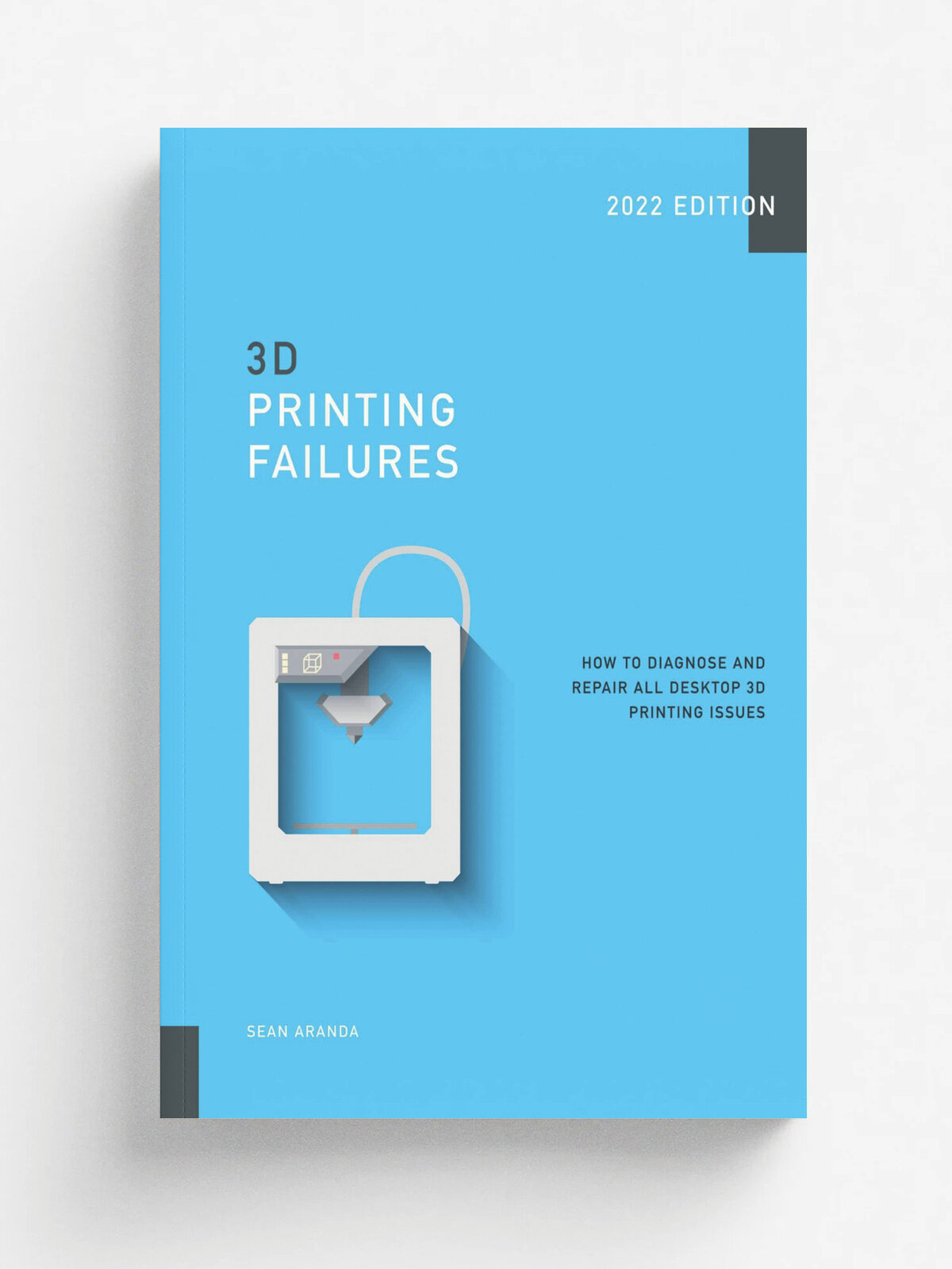 3D Printing Failures, 2022 Edition : How to Diagnose and Repair ALL Desktop 3D Printing Issues