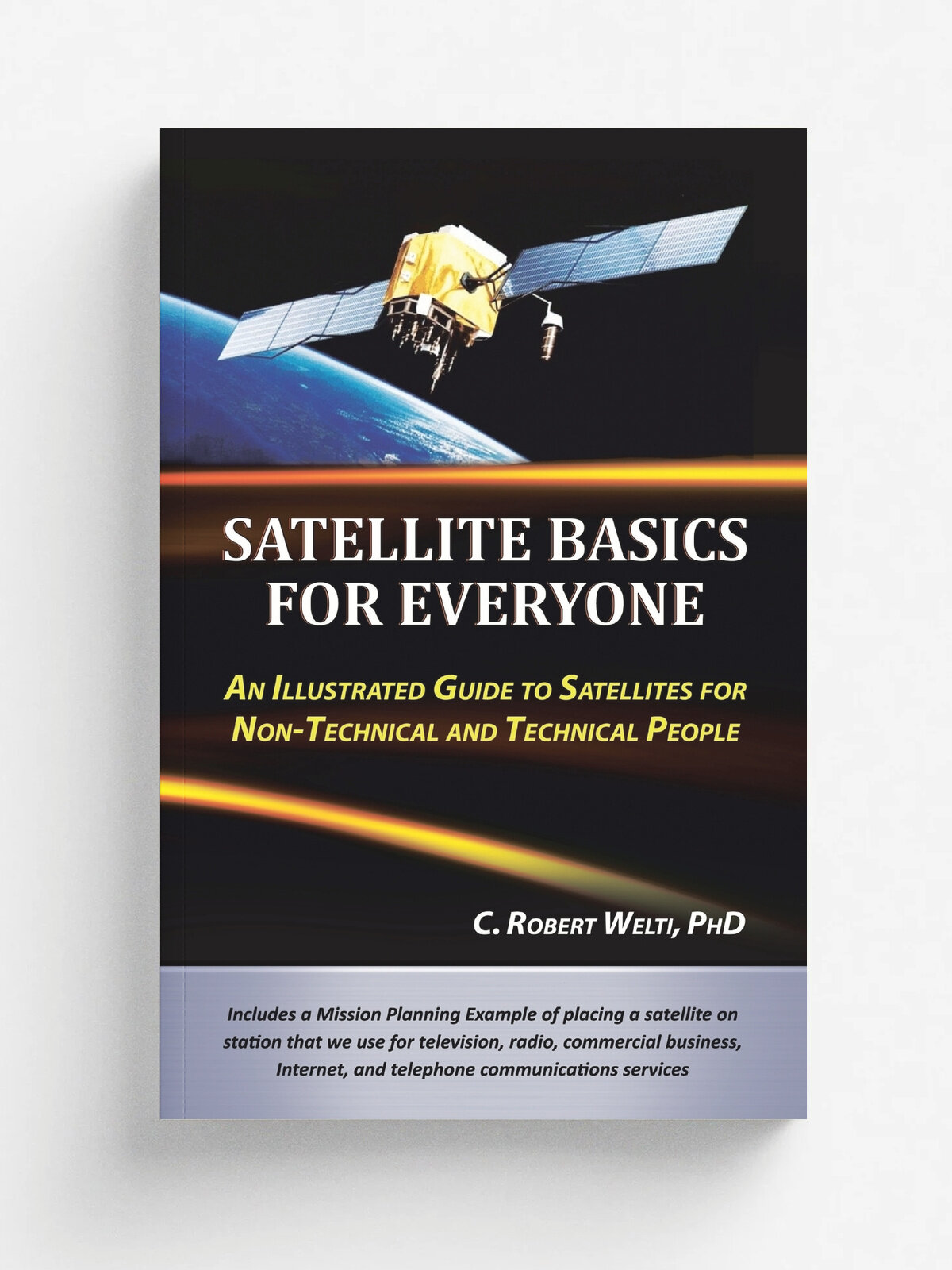 Satellite Basics for Everyone. An Illustrated Guide to Satellites for Non-Technical and Technical People