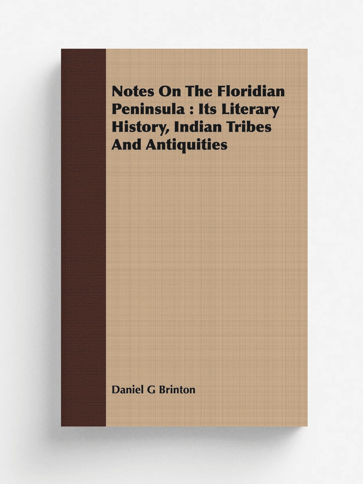 Notes On The Floridian Peninsula. Its Literary History, Indian Tribes And Antiquities