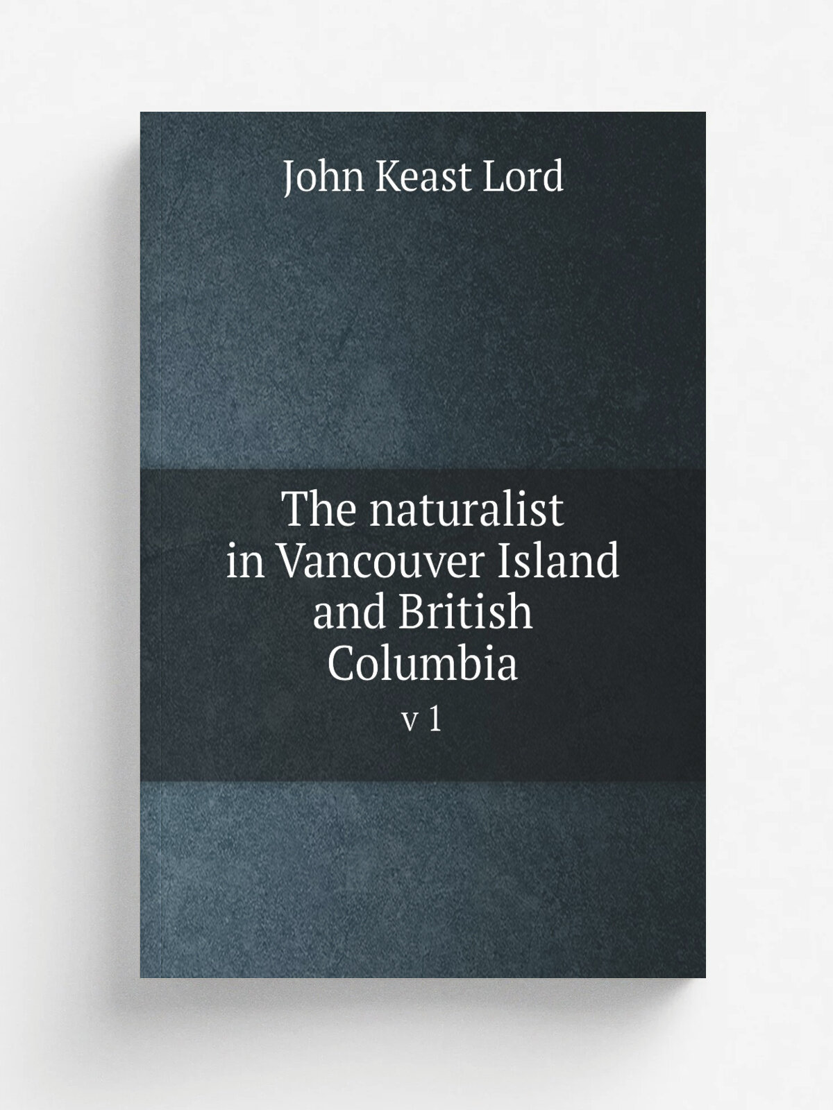 The naturalist in Vancouver Island and British Columbia. v 1