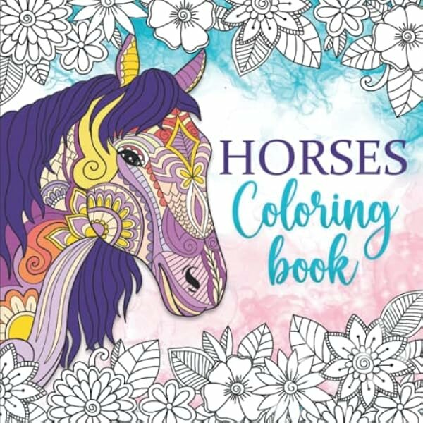 Horses Coloring Book: Relaxing coloring book for girls ages 10-12, 13-19, teens and adults - 55 Horse coloring pages (Pet coloring books)，Reprinted paperback book