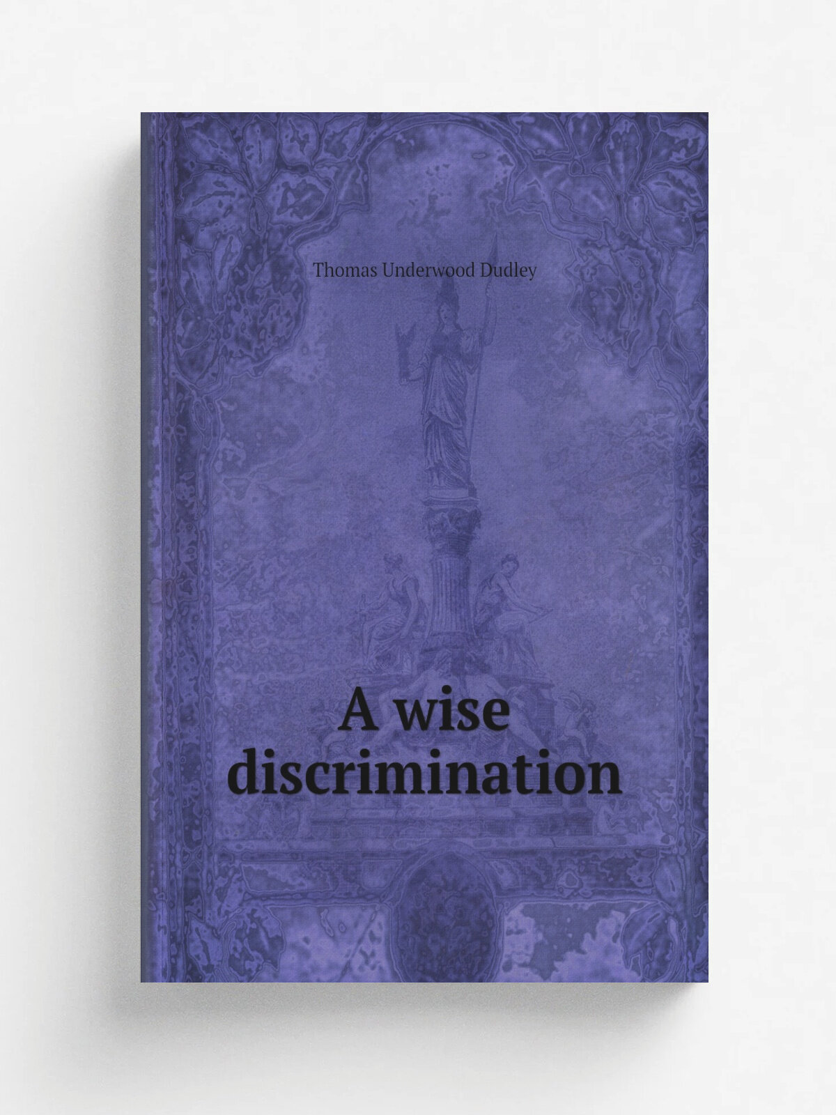 A wise discrimination | Thomas Underwood Dudley | 1881 | New York : Thomas Wittaker | Репринт