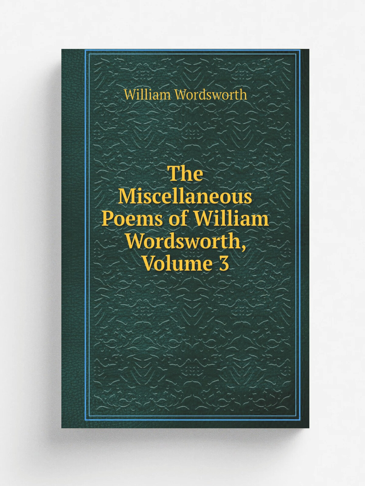 The Miscellaneous Poems of William Wordsworth, Volume 3 | Wordsworth William | Репринт
