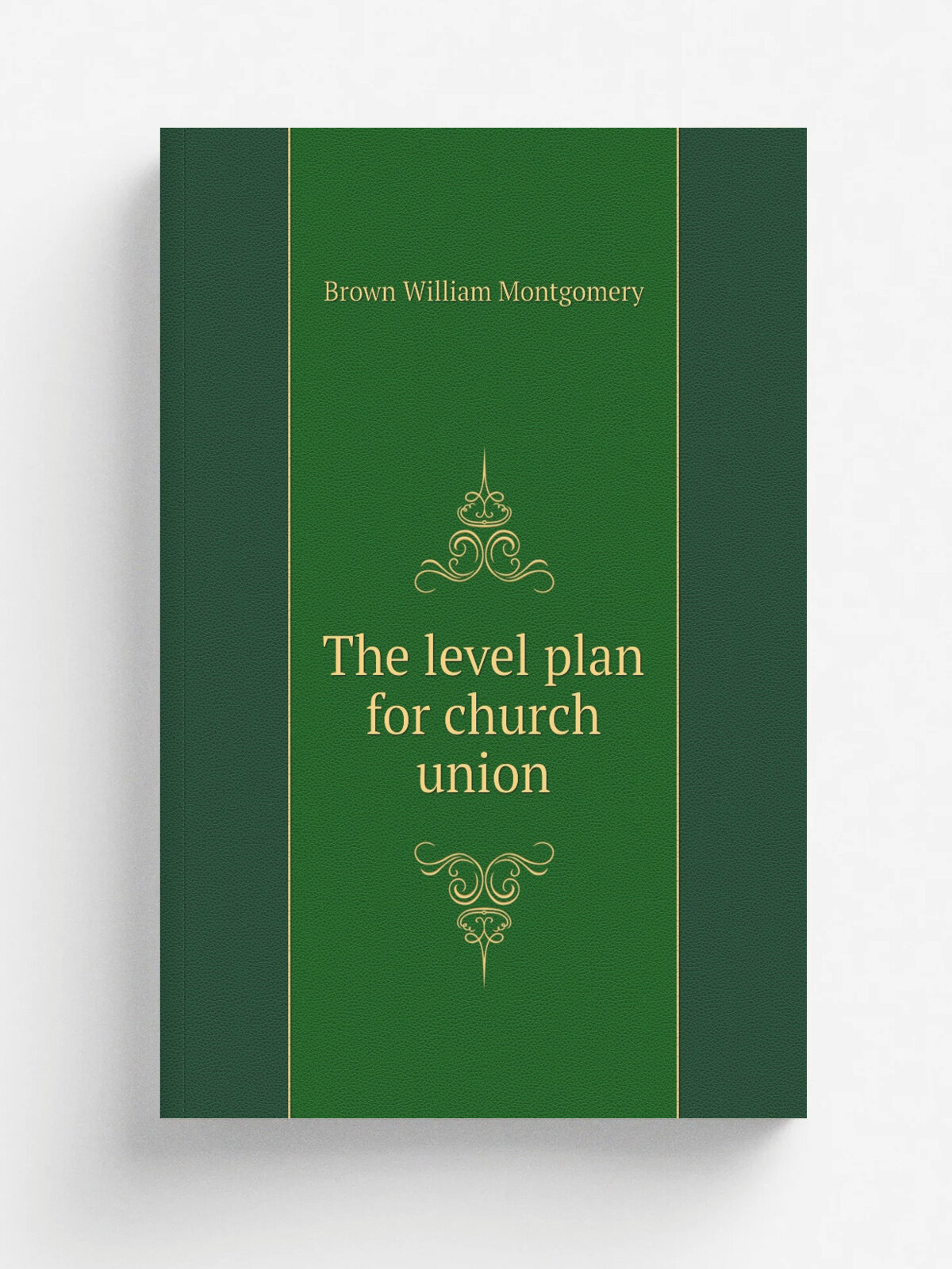 The level plan for church union | Brown William Montgomery | Репринт
