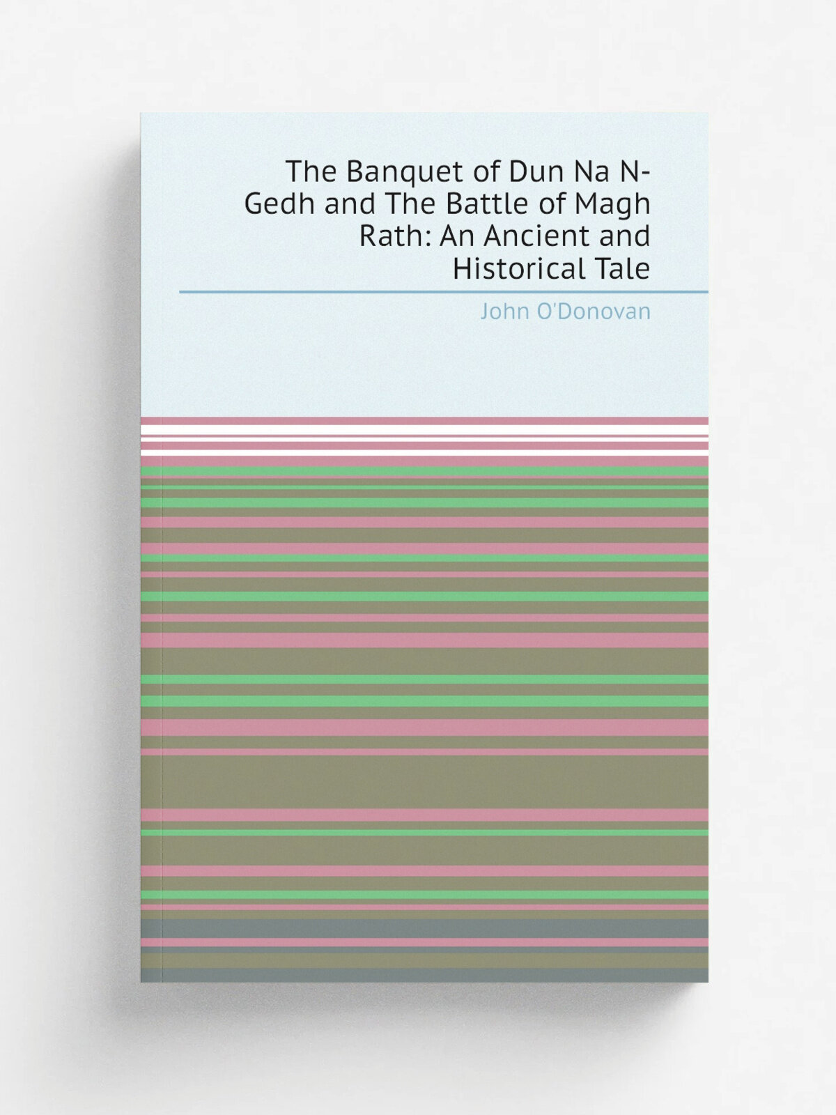 The Banquet of Dun Na N-Gedh and The Battle of Magh Rath: An Ancient and Historical Tale