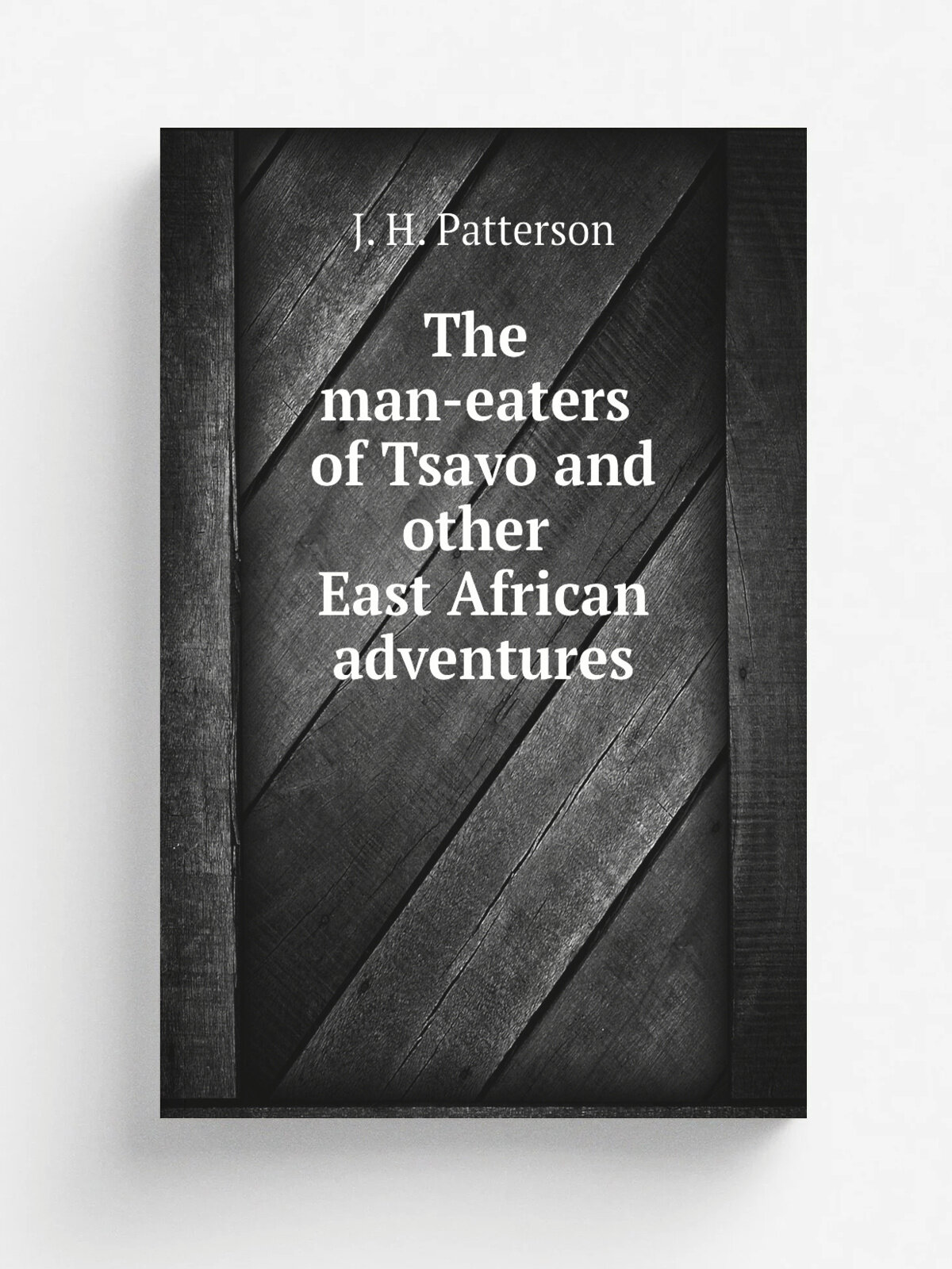 The man-eaters of Tsavo and other East African adventures