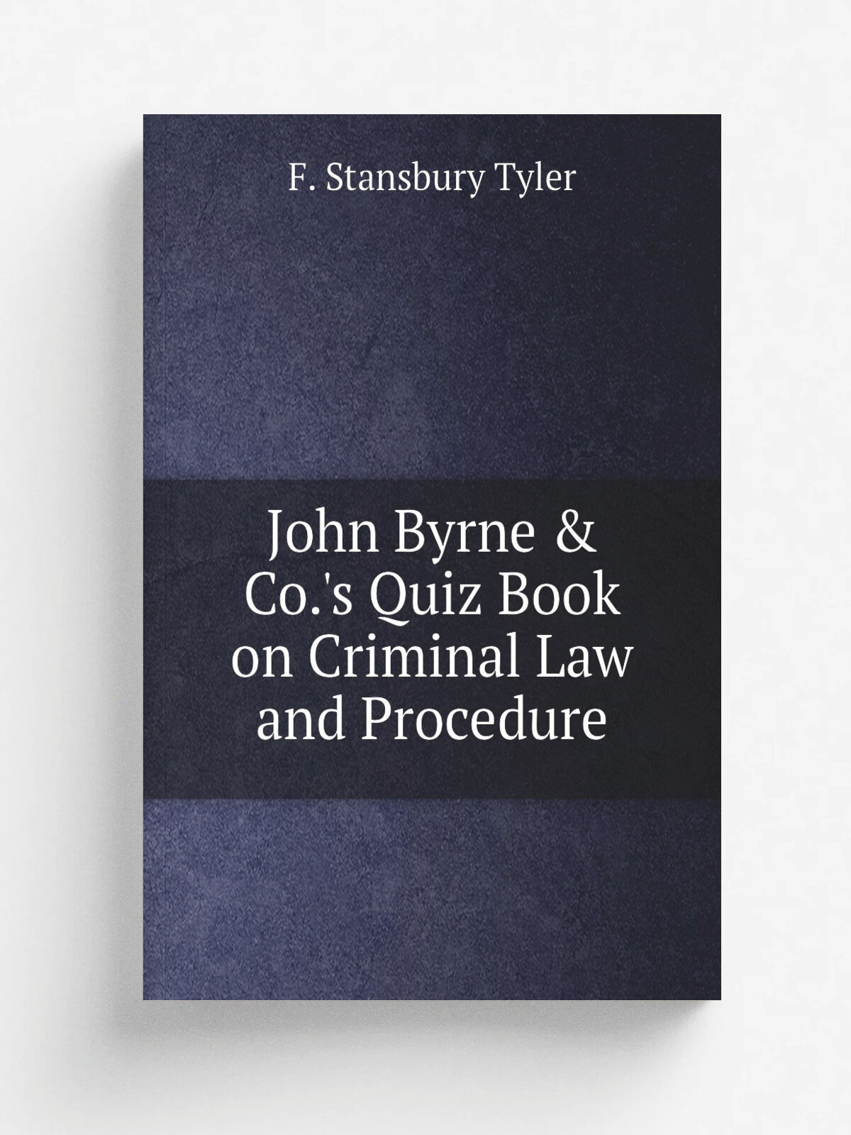 John Byrne & Co.'s Quiz Book on Criminal Law and Procedure