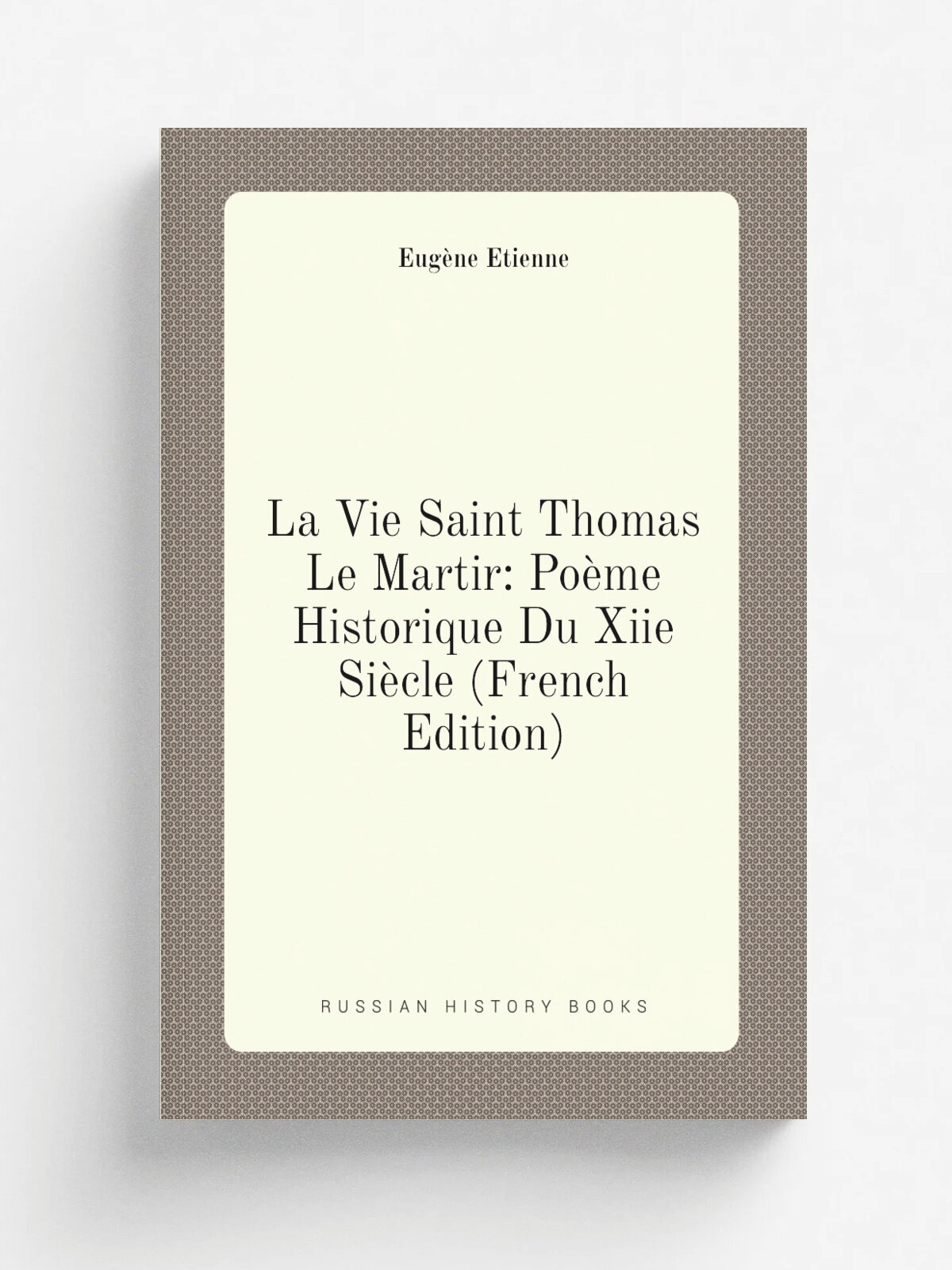 La Vie Saint Thomas Le Martir: Po.me Historique Du Xiie Si.cle (French Edition) | Eug.ne . tienne | Репринт