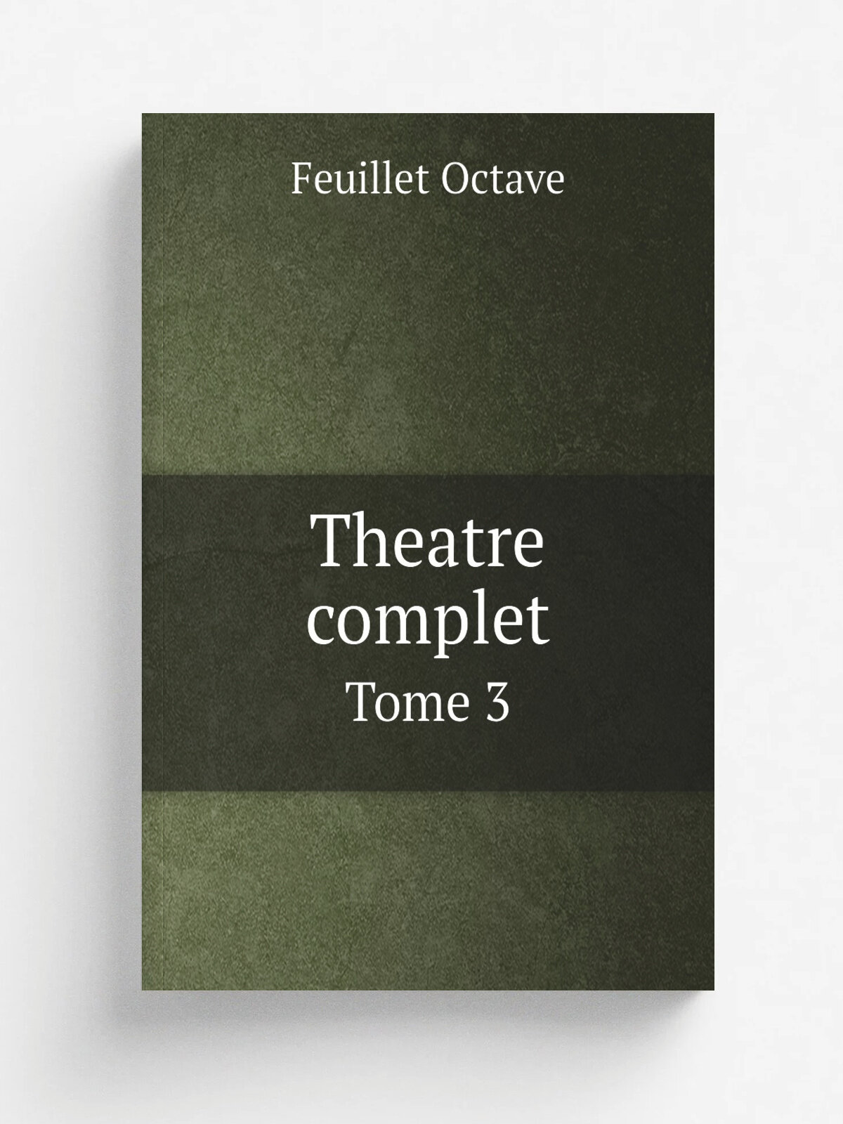 Theatre complet. Tome 3 | Feuillet Octave | 1892 | Paris : Calmann Levy | Репринт