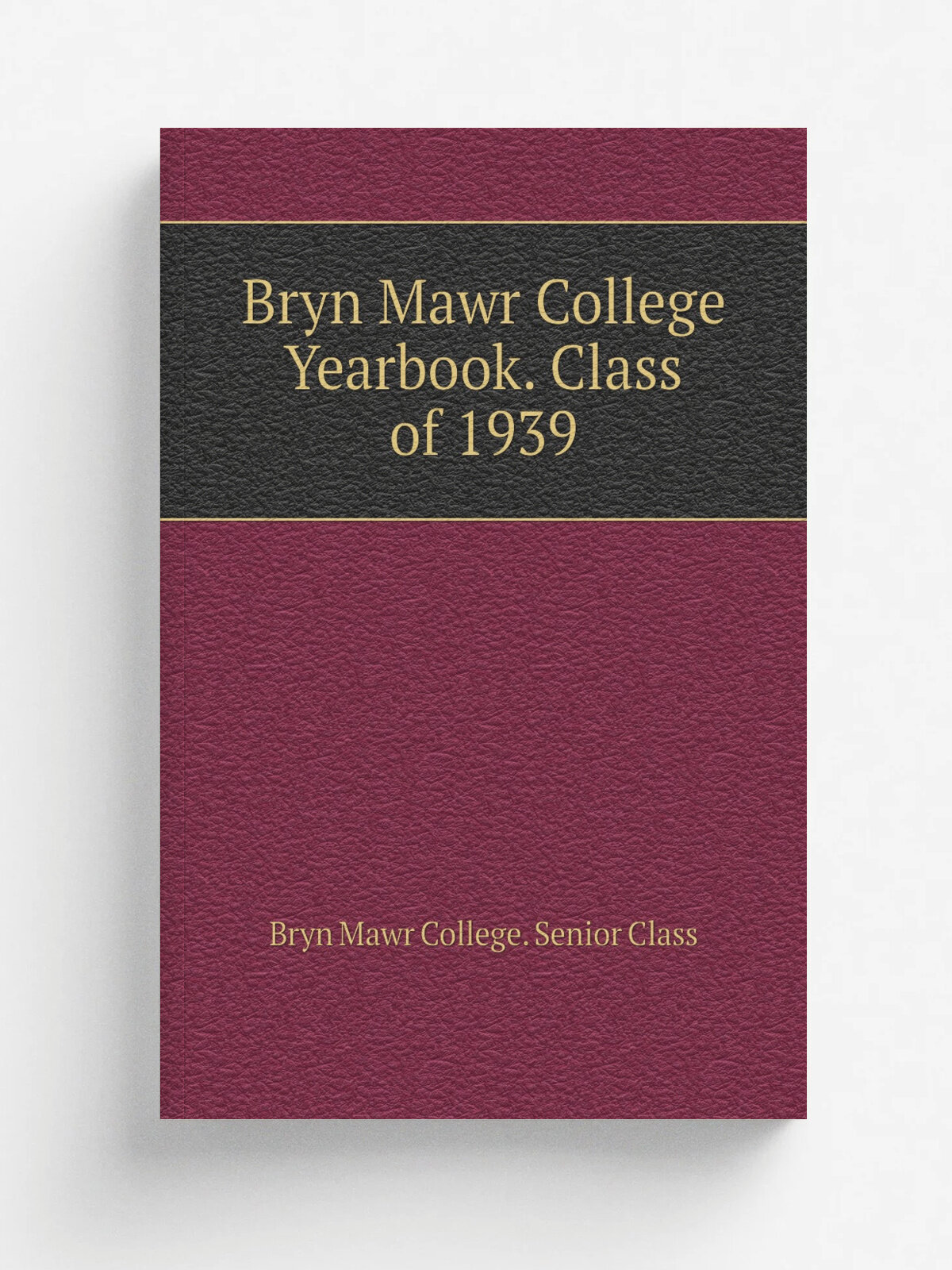 Bryn Mawr College Yearbook. Class of 1939 | Bryn Mawr College. Senior Class | 1939 | Bryn Mawr, PA: Bryn Mawr College | Репринт