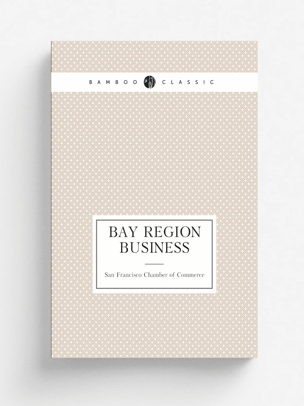 Bay region business | San Francisco Chamber of Commerce | 1944 | . San Francisco, Calif. : San Francisco Chamber of Commerce | Репринт