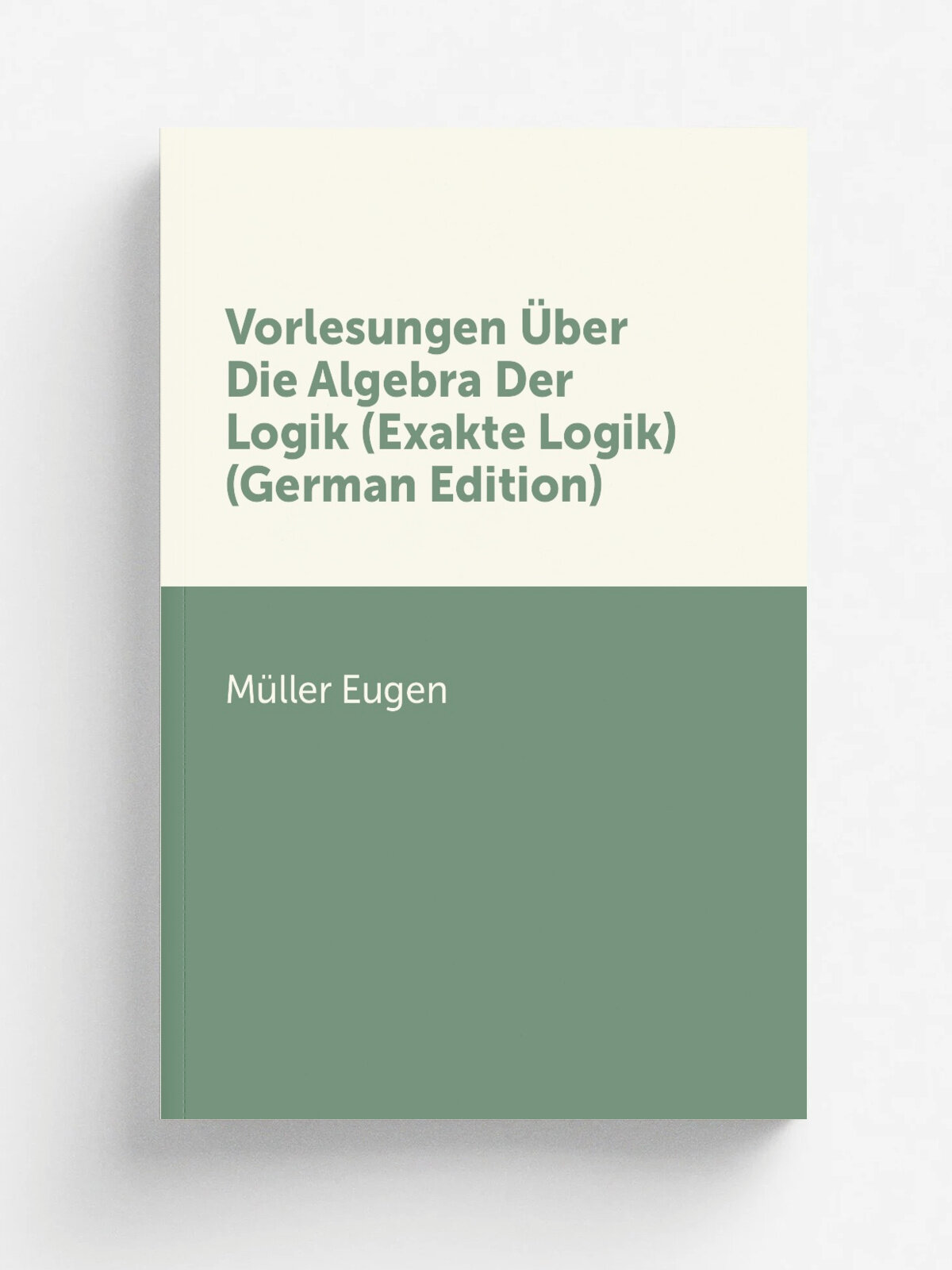 Vorlesungen . ber Die Algebra Der Logik (Exakte Logik) (German Edition) | M.ller Eugen | Репринт