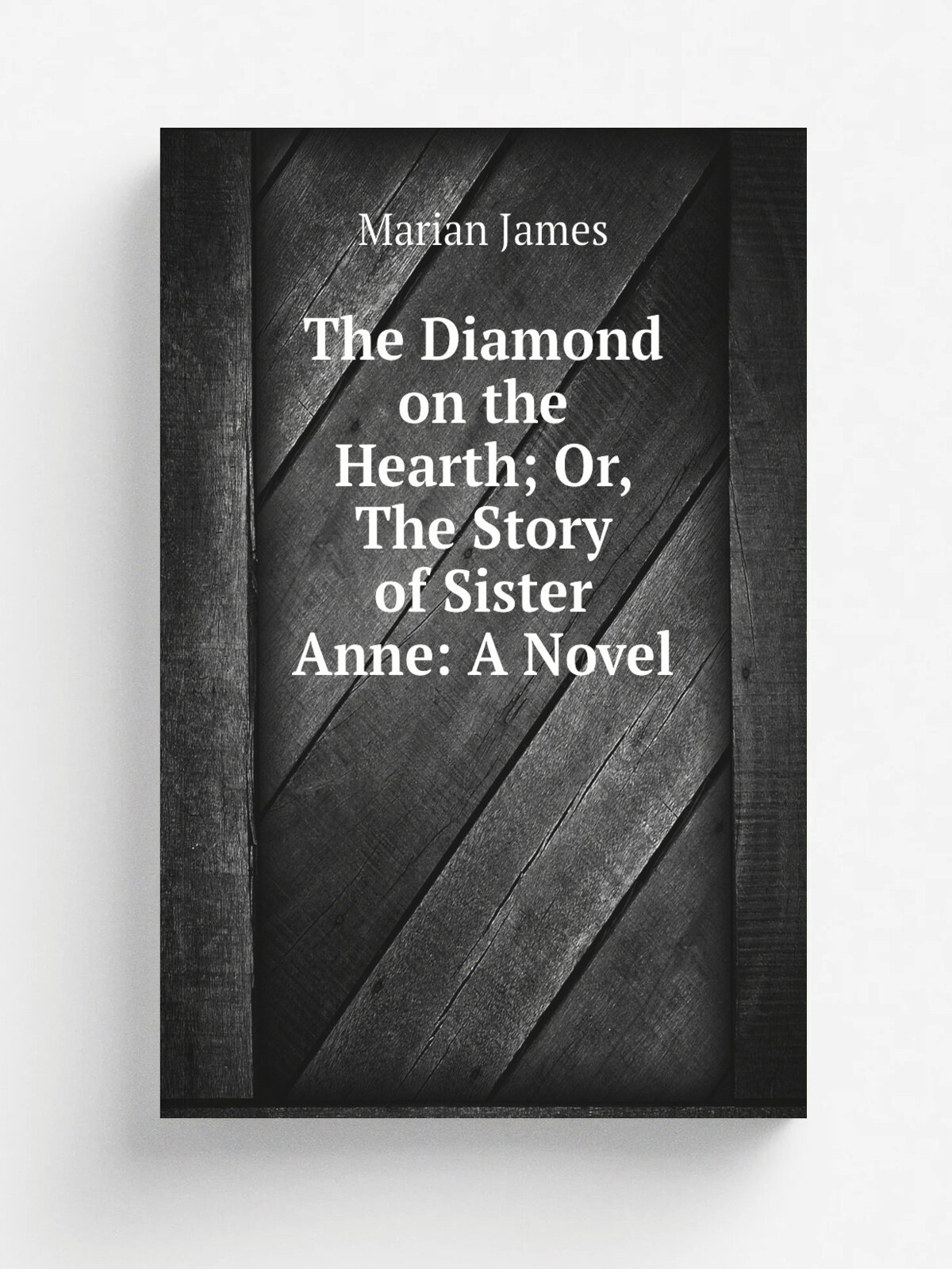 The Diamond on the Hearth; Or, The Story of Sister Anne: A Novel | Marian James | 1871 | D. Appleton | Репринт