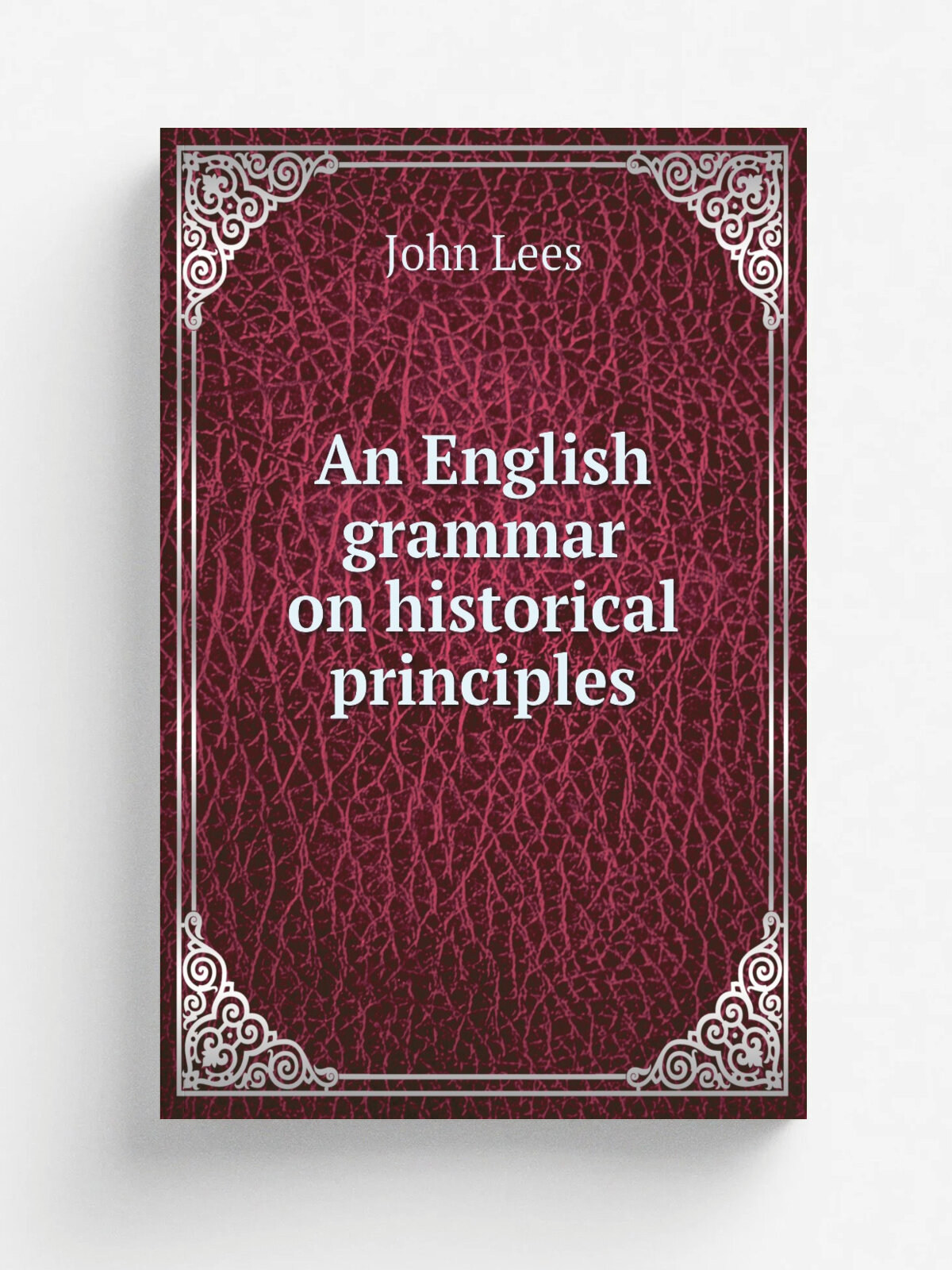 An English grammar on historical principles | John Lees | 1902 | London : Allman | Репринт