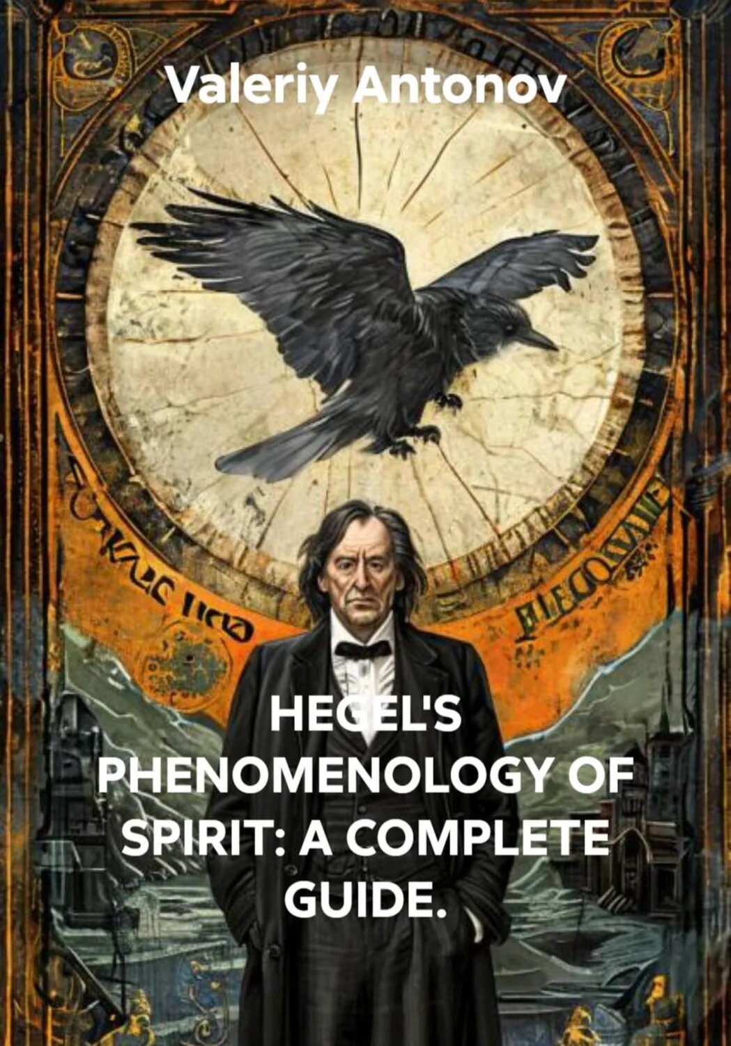HEGEL'S PHENOMENOLOGY OF SPIRIT: A COMPLETE GUIDE. [Цифровая книга]
