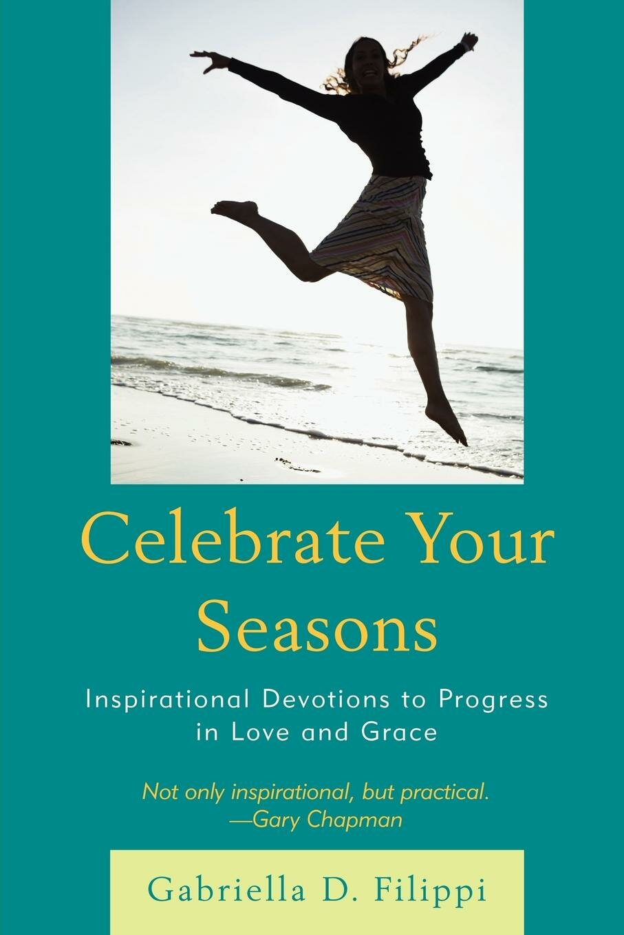 Celebrate Your Seasons. Inspirational Devotions to Progress in Love and Grace