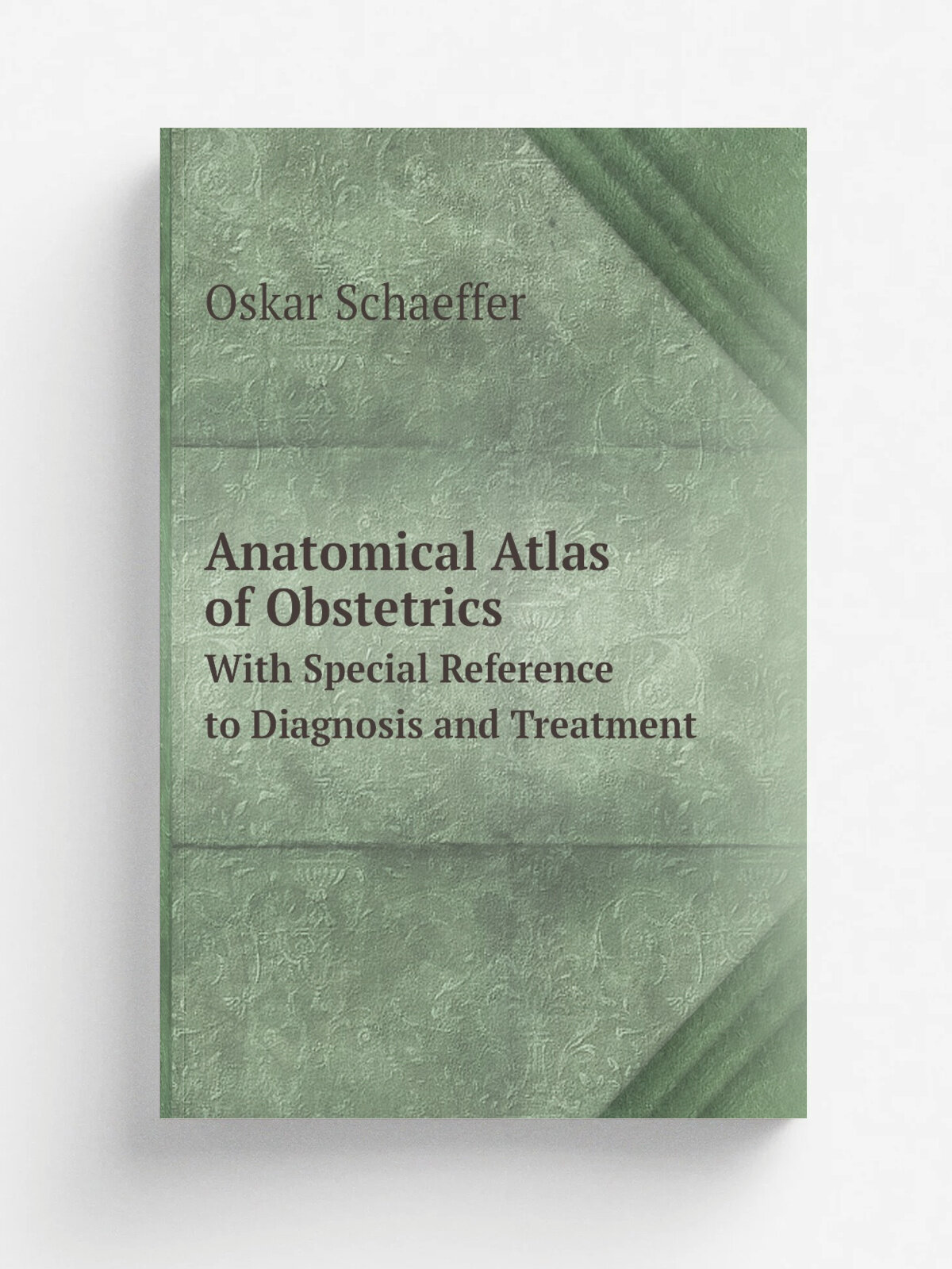 Anatomical Atlas of Obstetrics. With Special Reference to Diagnosis and Treatment