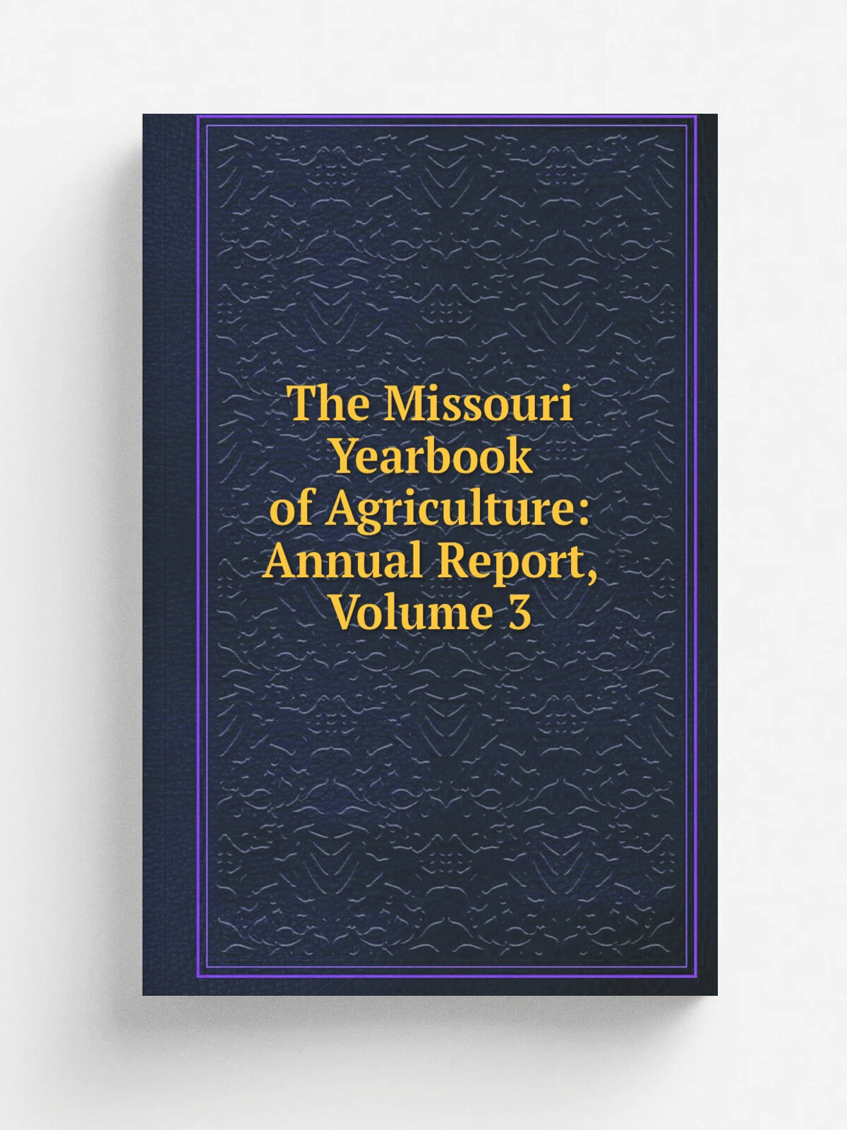 The Missouri Yearbook of Agriculture: Annual Report, Volume 3