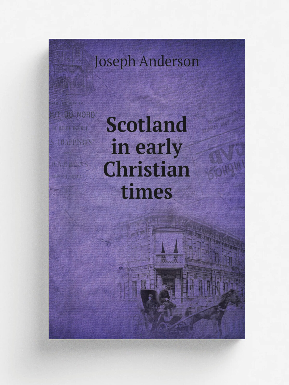 Scotland in early Christian times | Joseph Anderson | 1881 | Edinburgh, D. Douglas | Репринт