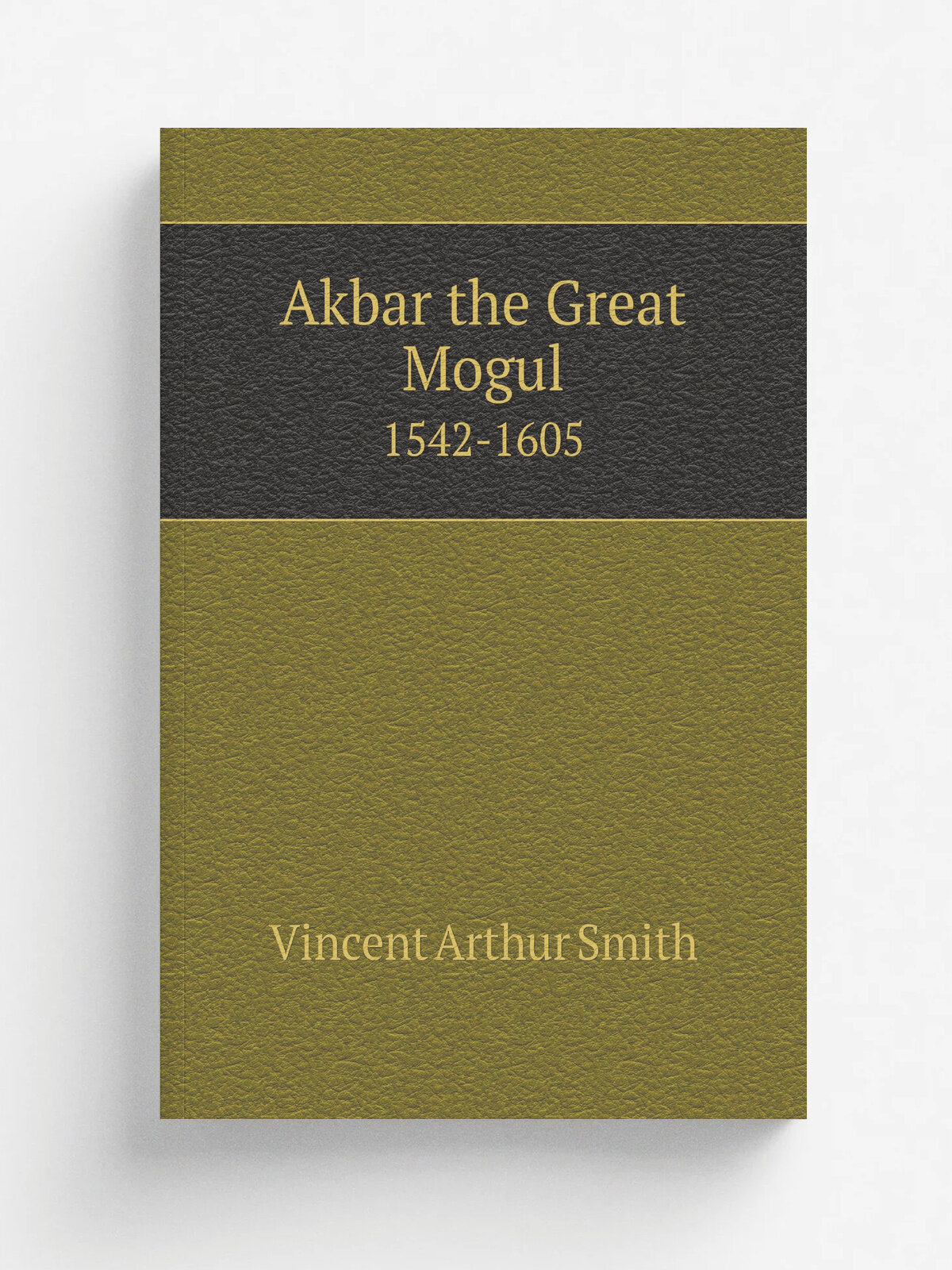 Akbar the Great Mogul. 1542-1605