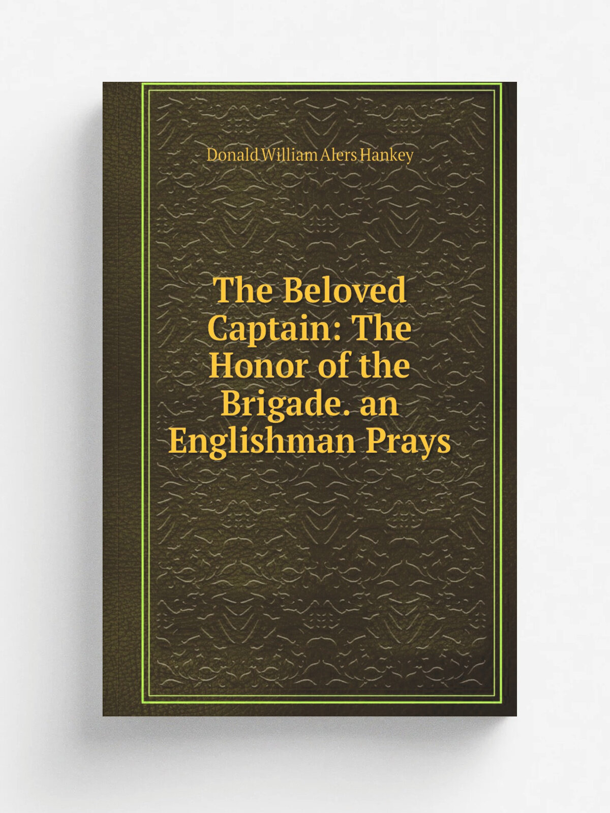 The Beloved Captain: The Honor of the Brigade. an Englishman Prays