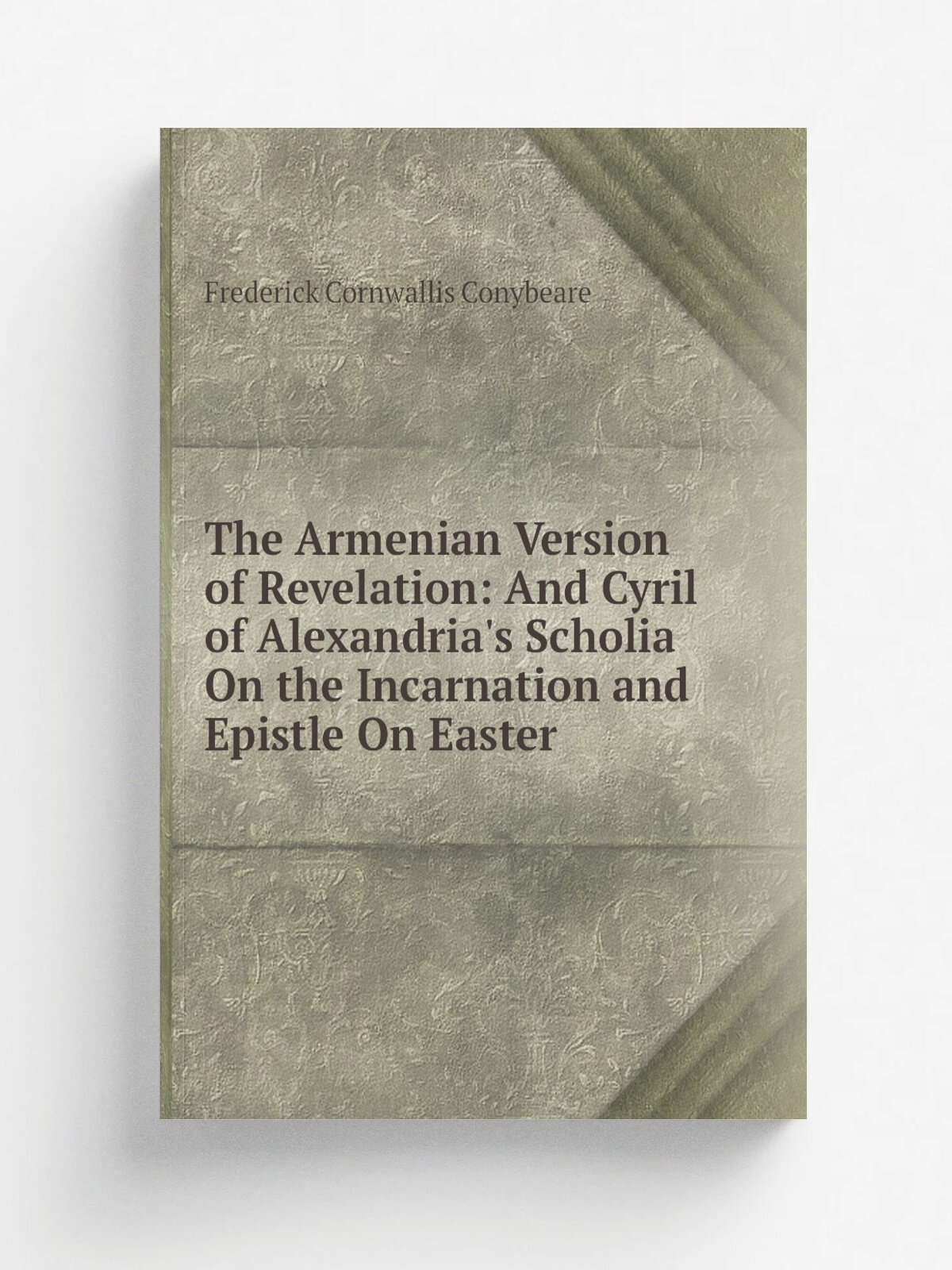 The Armenian Version of Revelation: And Cyril of Alexandria's Scholia On the Incarnation and Epistle On Easter | Frederick Cornwallis Conybeare | Реп…