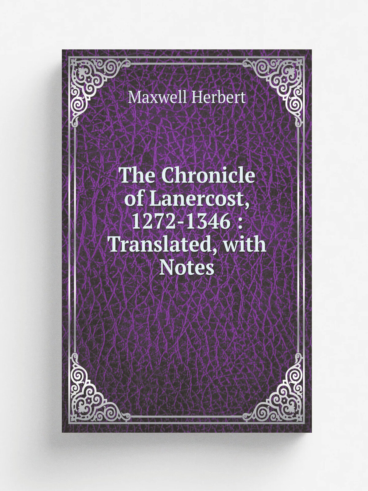 The Chronicle of Lanercost, 1272-1346 : Translated, with Notes | Maxwell Herbert | 1913 | Репринт