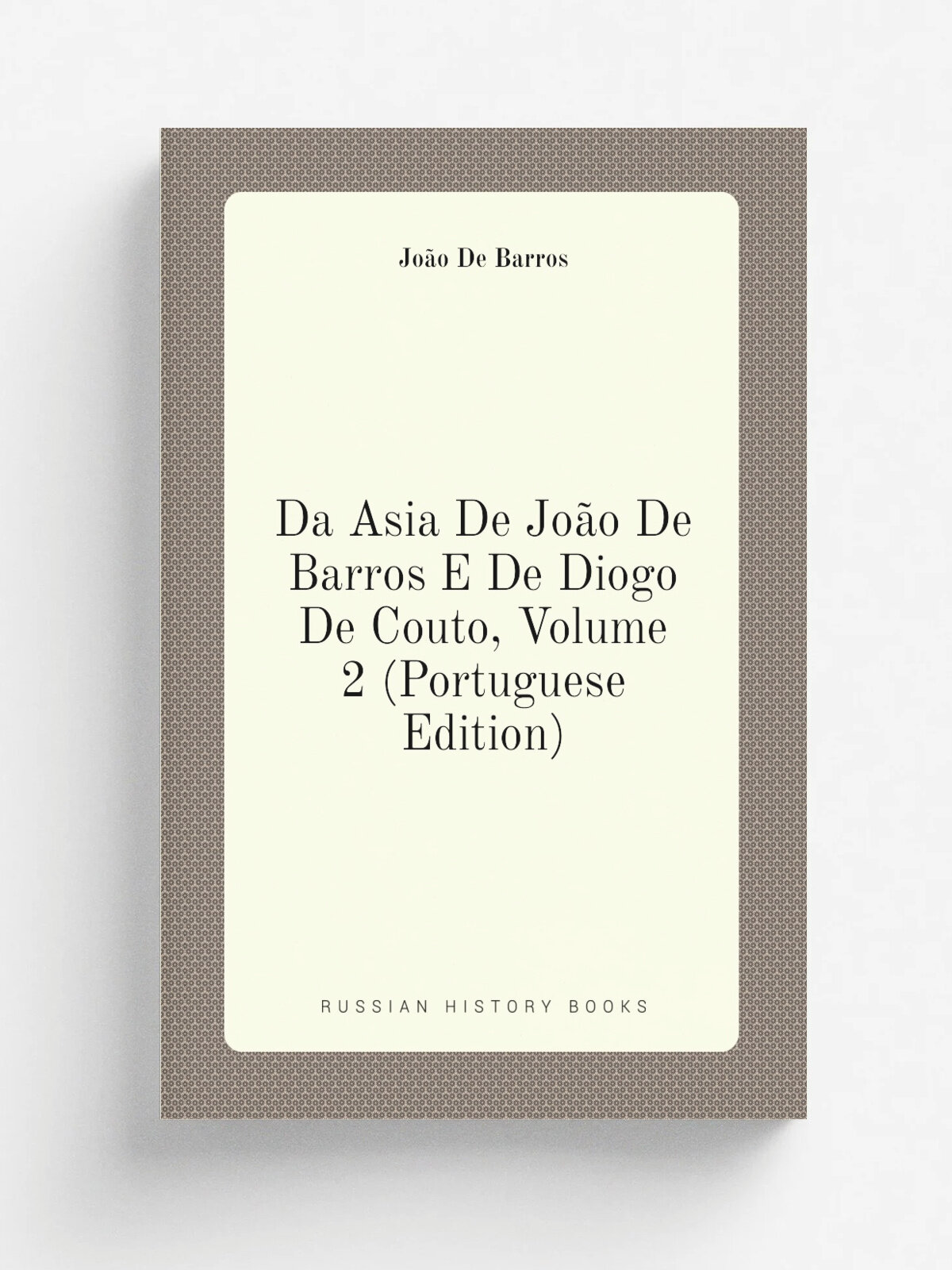 Da Asia De Jo.o De Barros E De Diogo De Couto, Volume 2 (Portuguese Edition) | Jo.o De Barros | Репринт