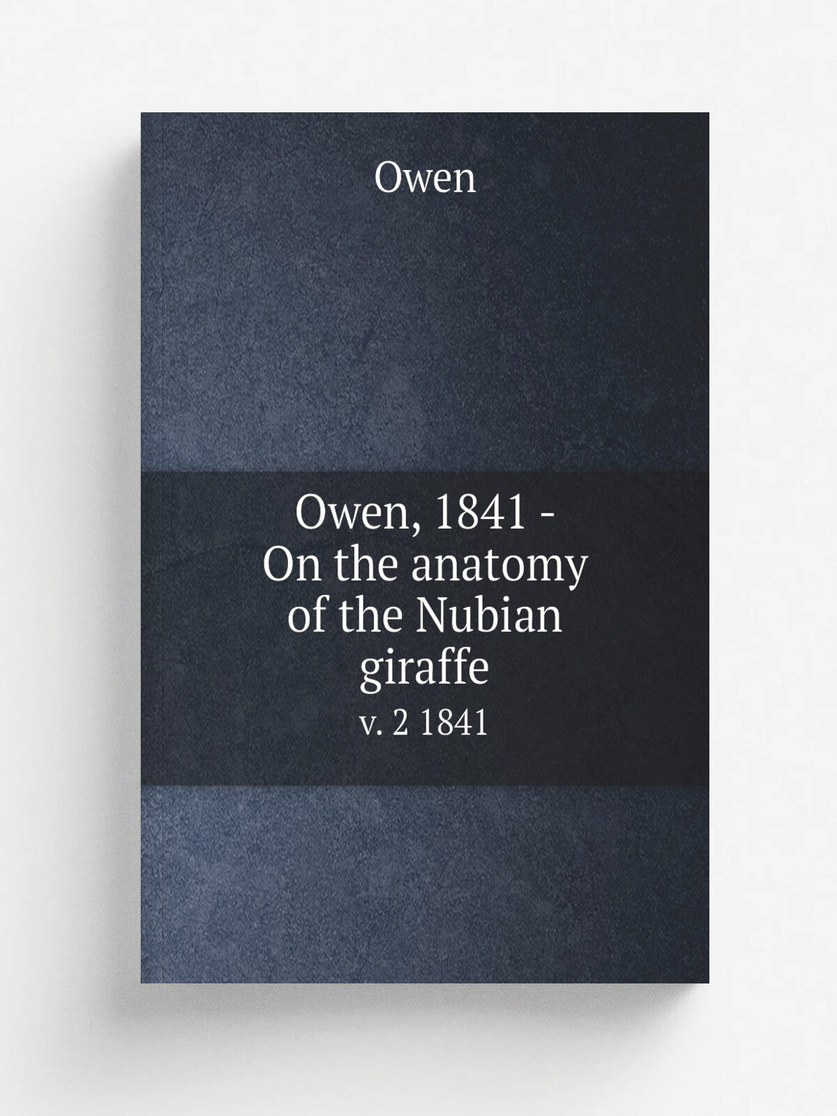 Owen, 1841 - On the anatomy of the Nubian giraffe. v. 2 1841