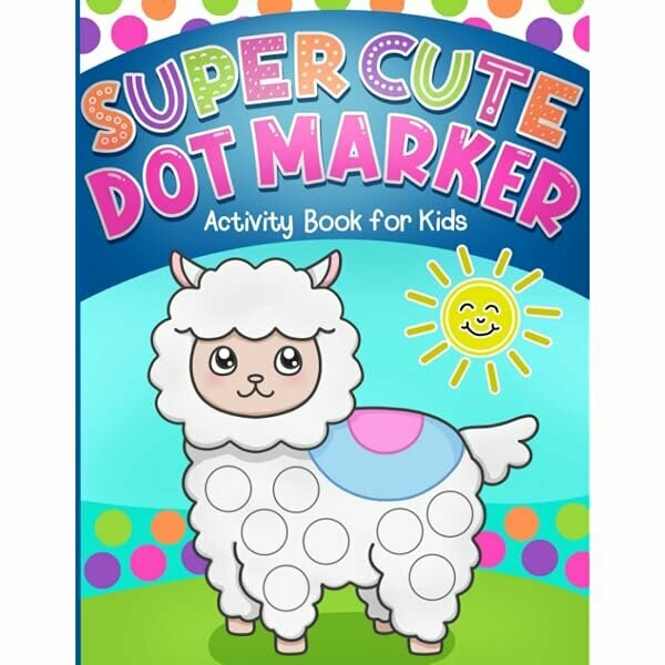 Dot Markers Activity Book: Super Cute Coloring for Toddlers, Girls and Boys, Ages 1-3, 2-4, 3-5, with Big Dots for Paint Daubers，Reprinted paperback book
