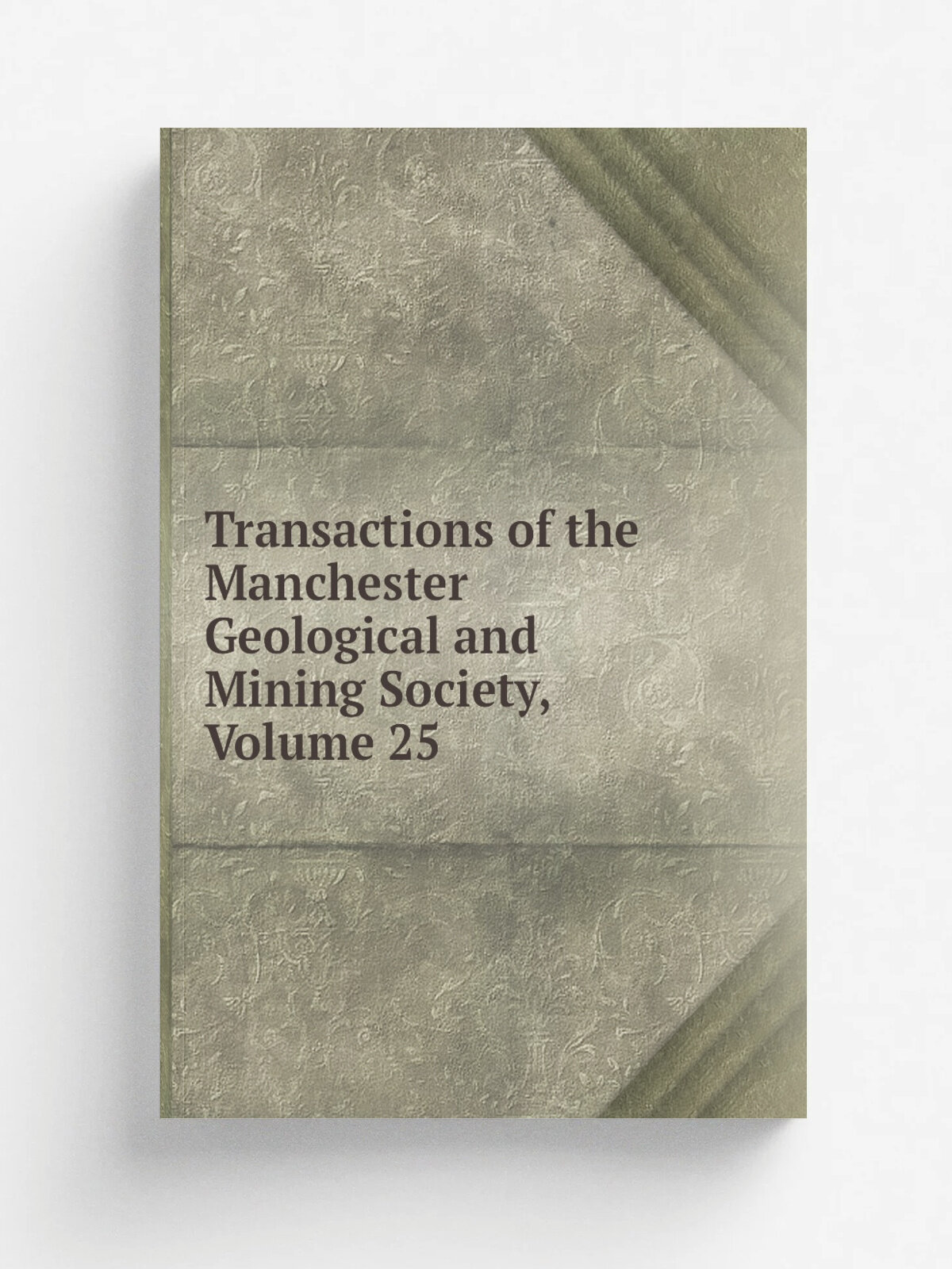 Transactions of the Manchester Geological and Mining Society, Volume 25