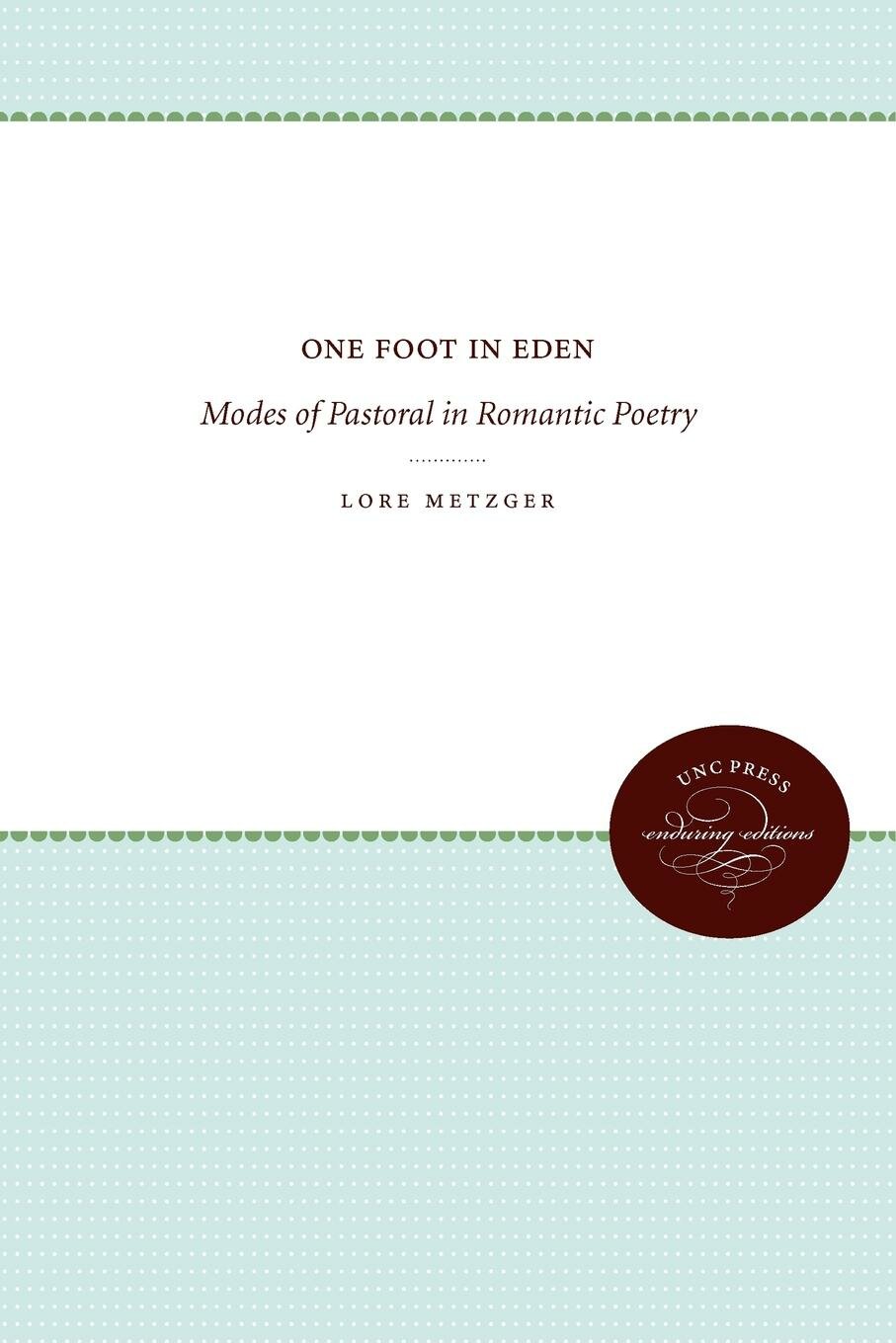 One Foot in Eden. Modes of Pastoral in Romantic Poetry