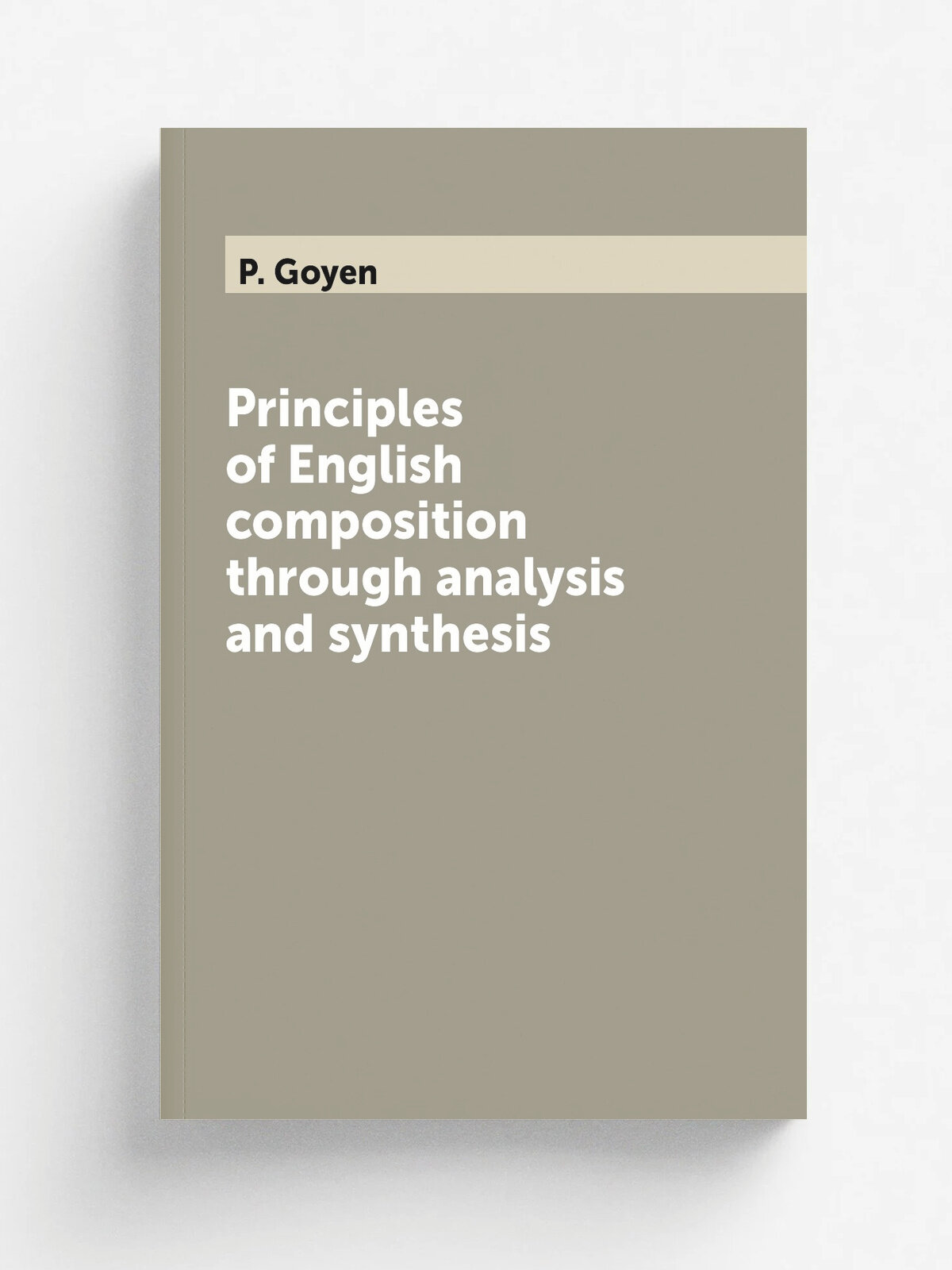 Principles of English composition through analysis and synthesis