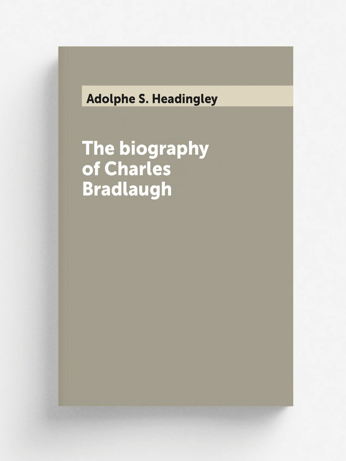 The biography of Charles Bradlaugh
