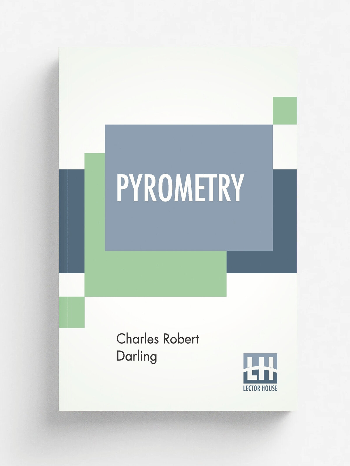 Pyrometry. A Practical Treatise On The Measurement Of High Temperatures