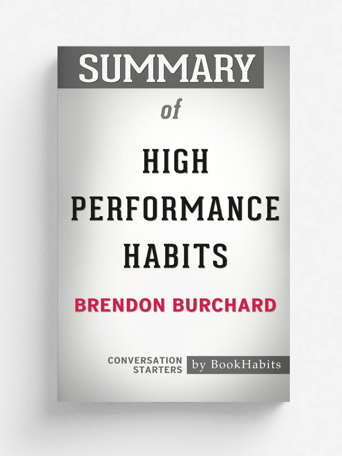 Summary of High Performance Habits by Brendon Burchard. Conversation Starters