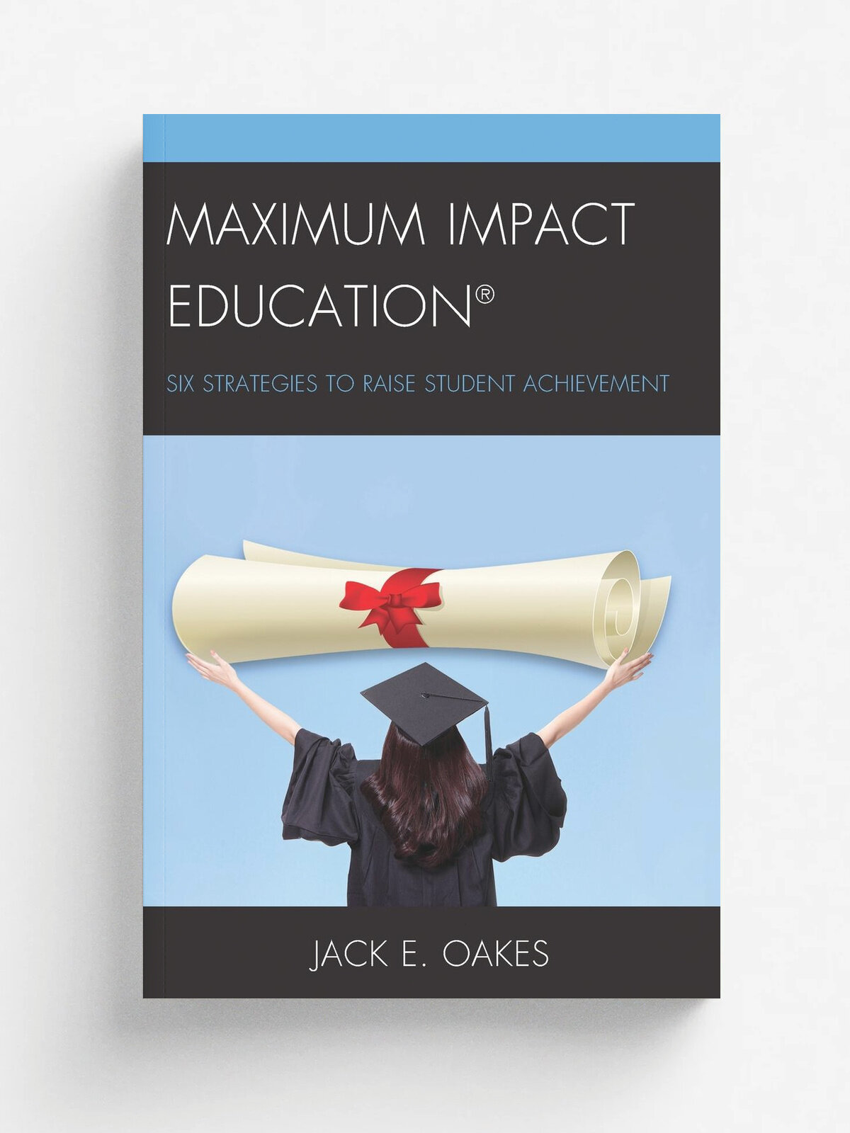 Maximum Impact Education. Six Strategies to Raise Student Achievement