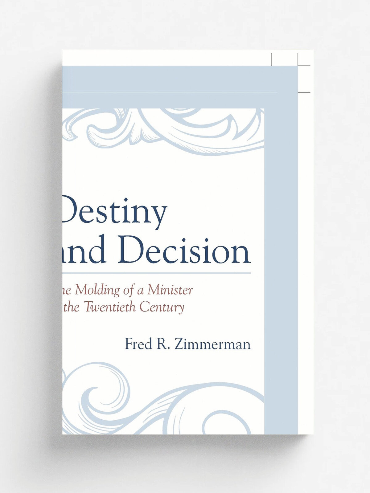 Destiny and Decision. The Molding of a Minister in the Twentieth Century