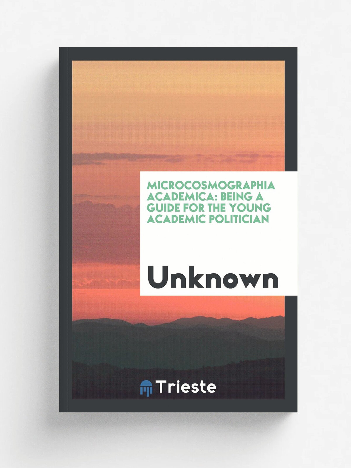 Microcosmographia academica. being a guide for the young academic politician