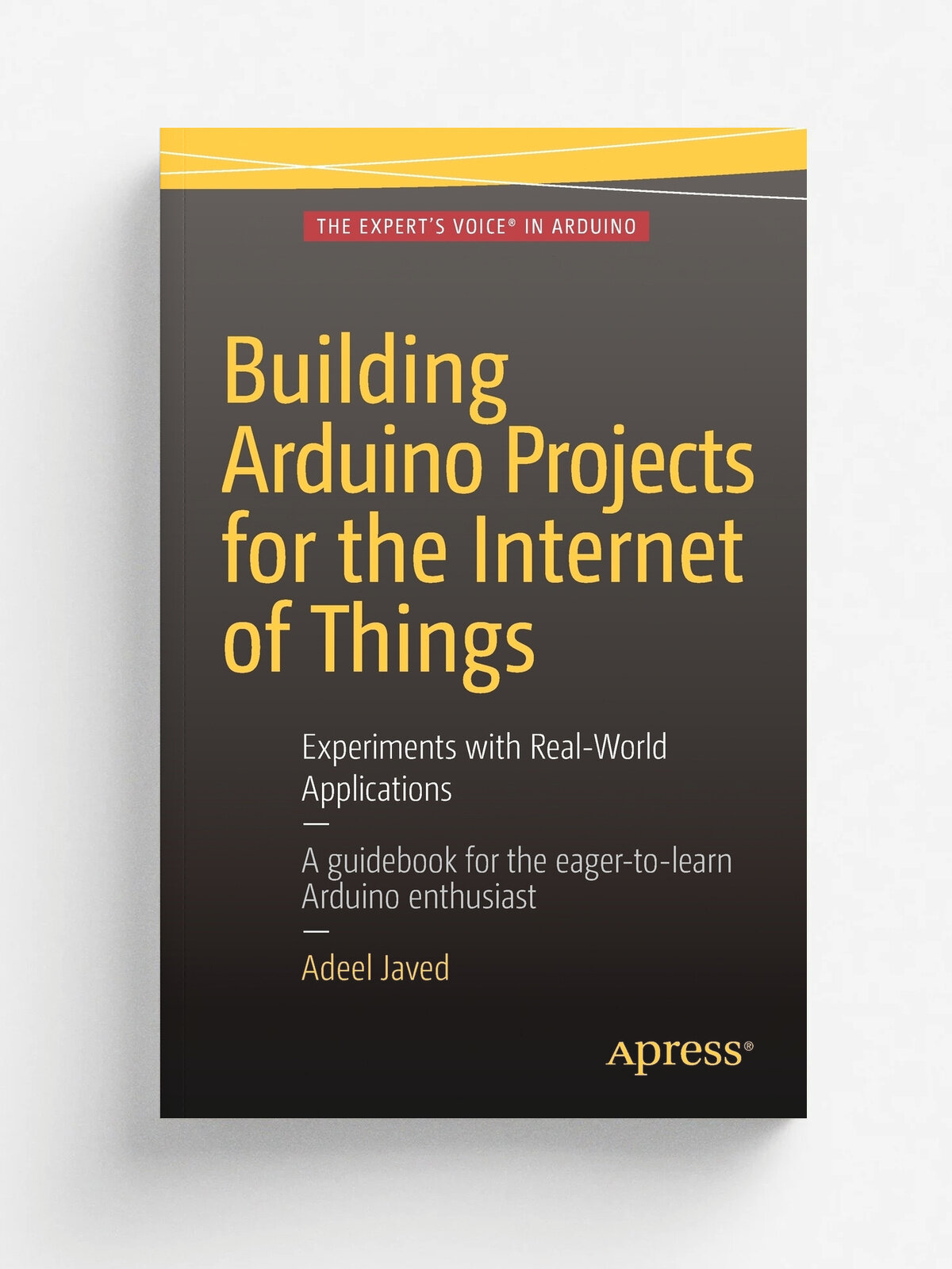 Building Arduino Projects for the Internet of Things. Experiments with Real-World Applications