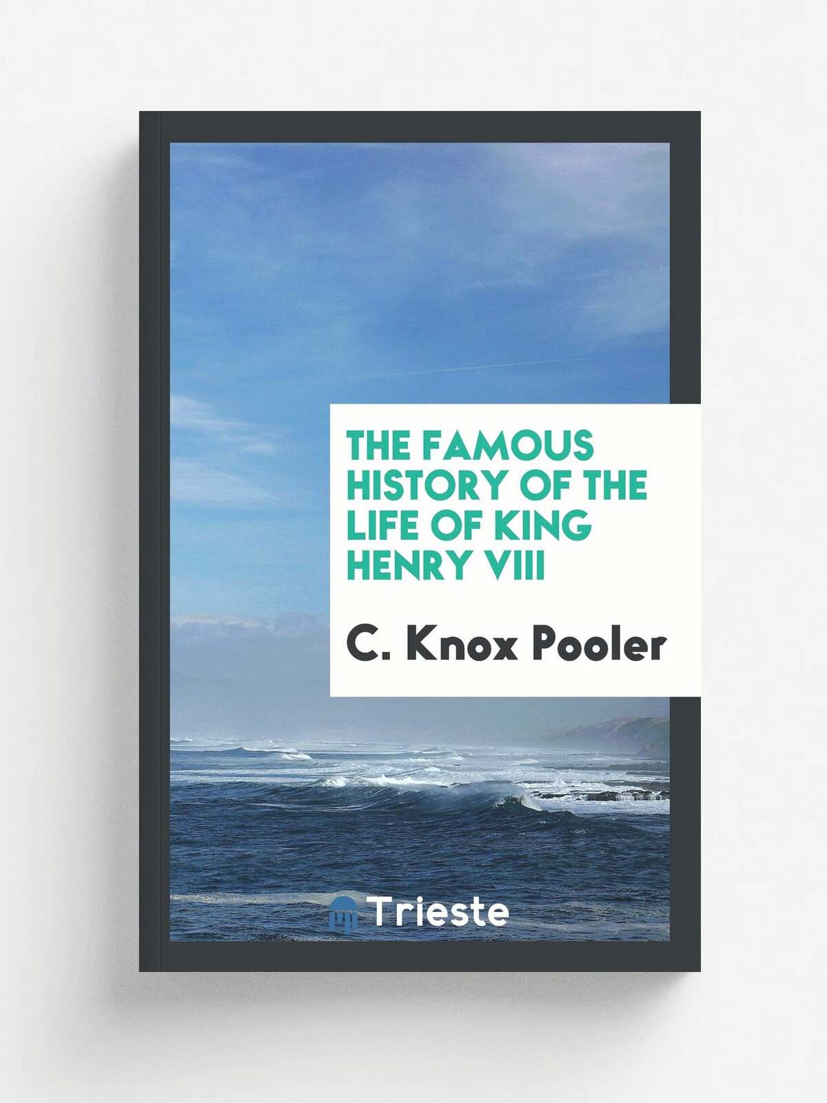 The famous history of the life of King Henry VIII