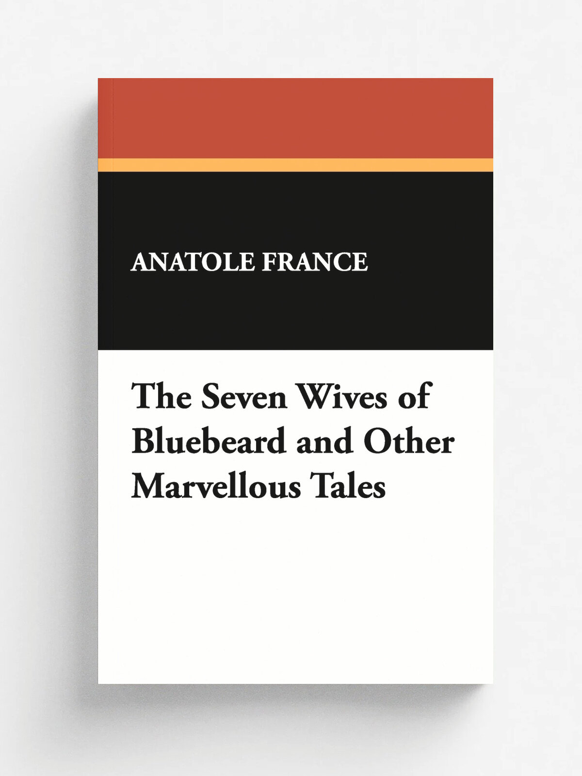 The Seven Wives of Bluebeard and Other Marvellous Tales