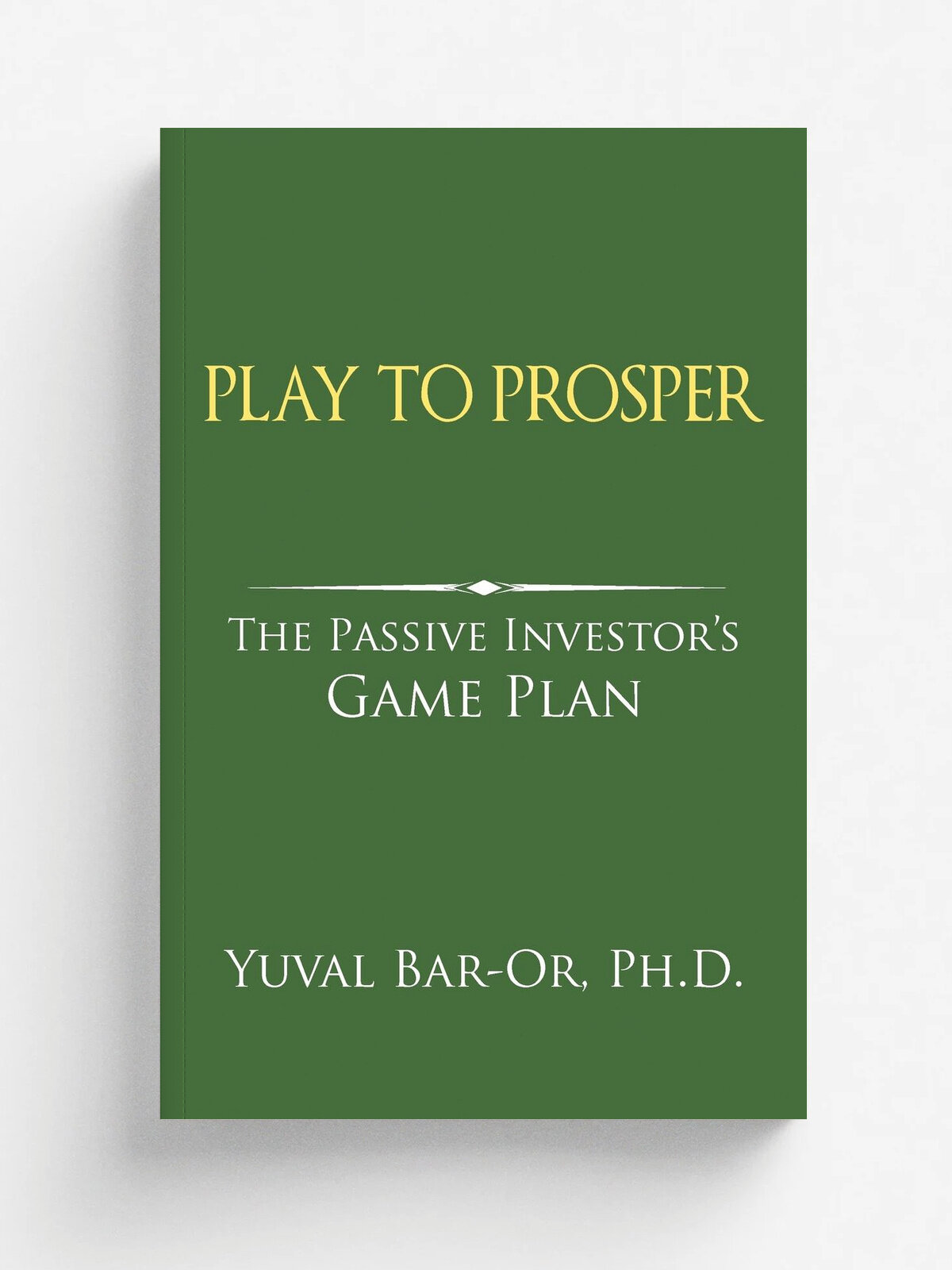 Play to Prosper. The Passive Investor's Game Plan