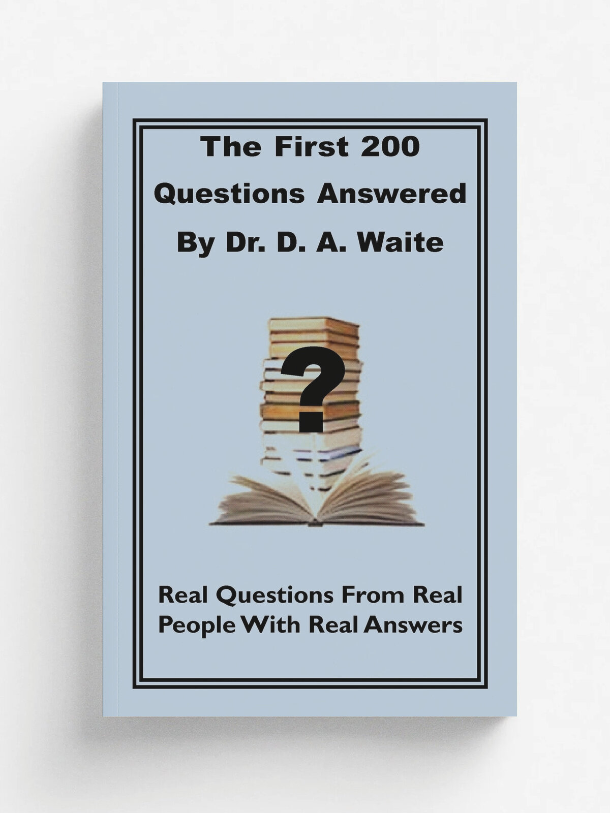 The First 200 Questions Answered By Dr. D. A. Waite