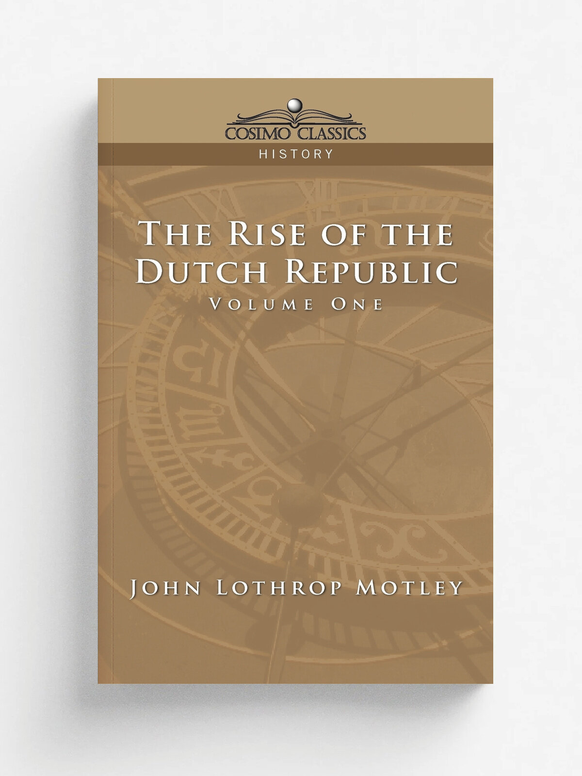 The Rise of the Dutch Republic - Volume 1