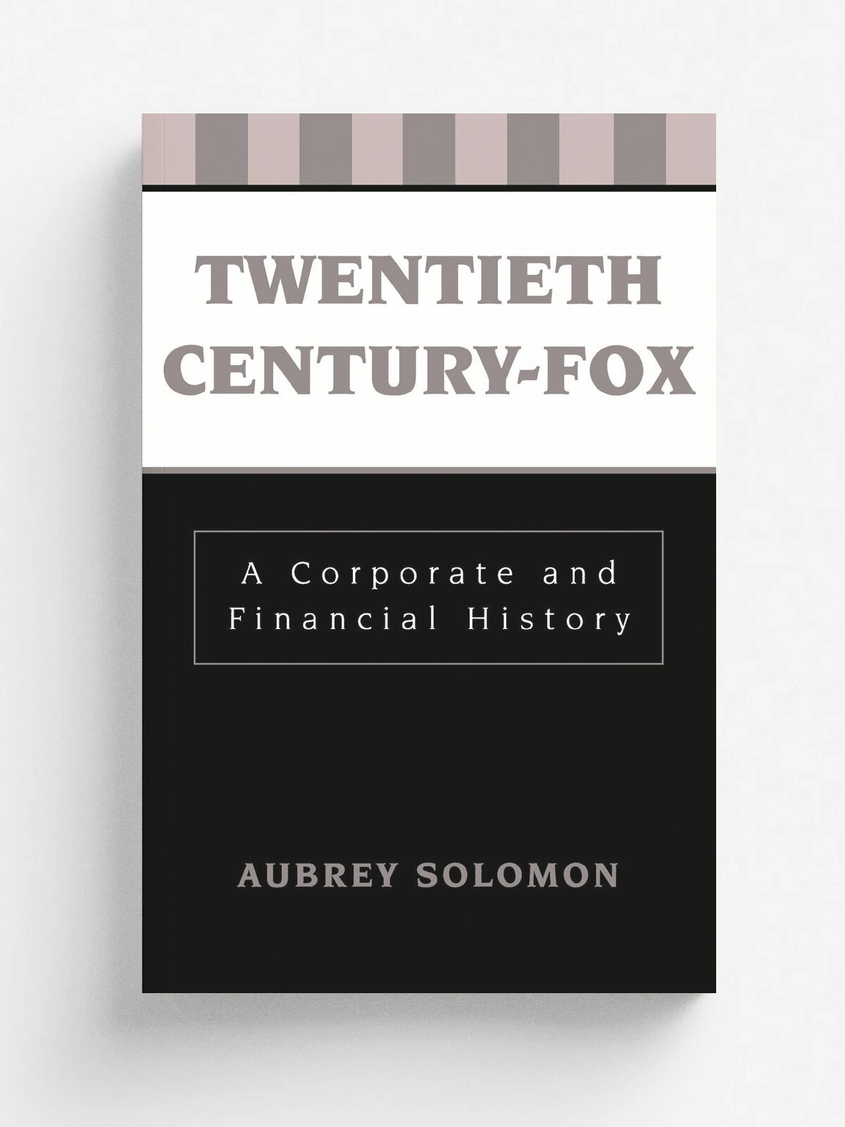 Twentieth Century-Fox. A Corporate and Financial History