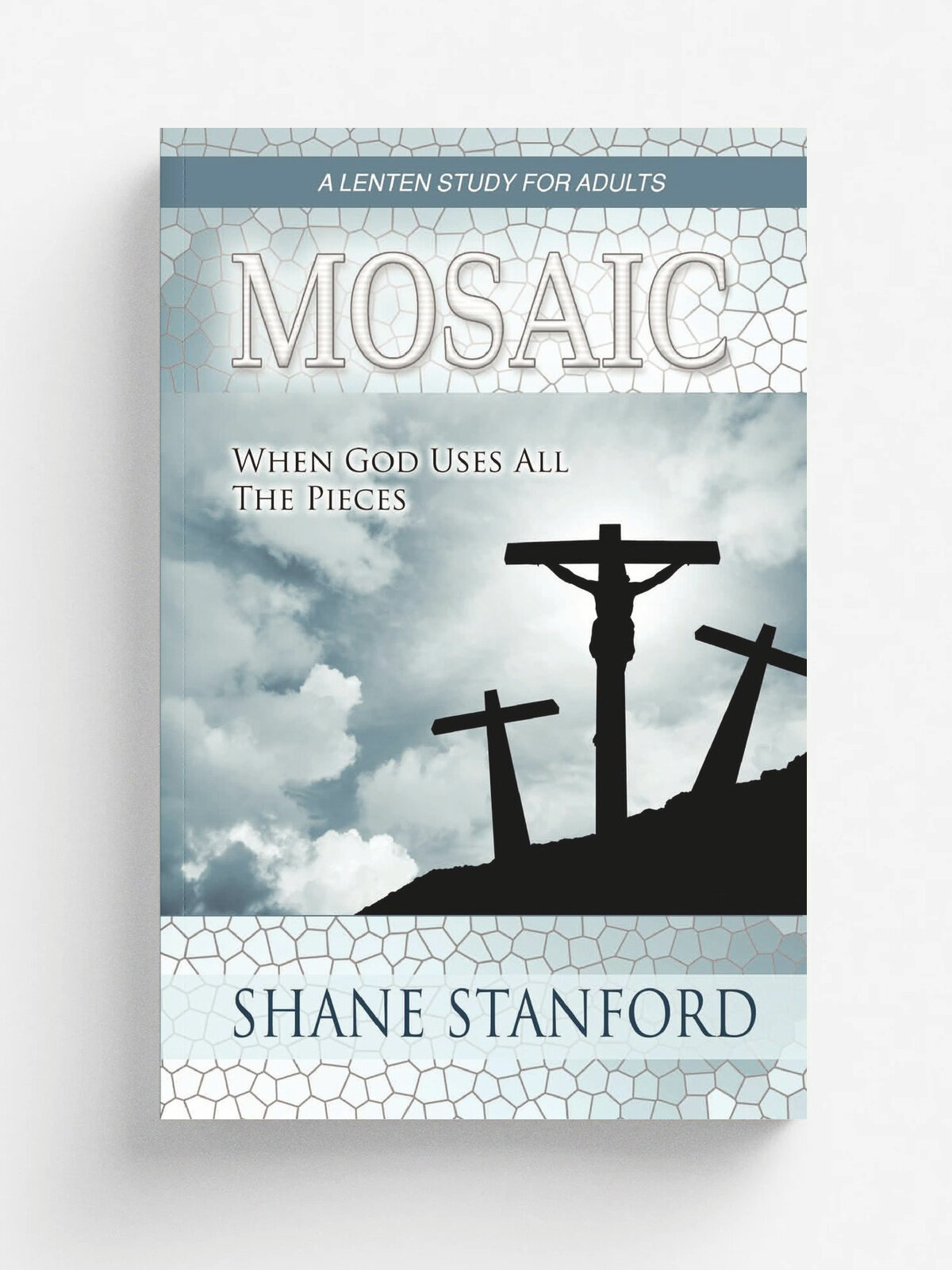 Mosaic. When God Uses All the Pieces: A Lenten Study for Adults